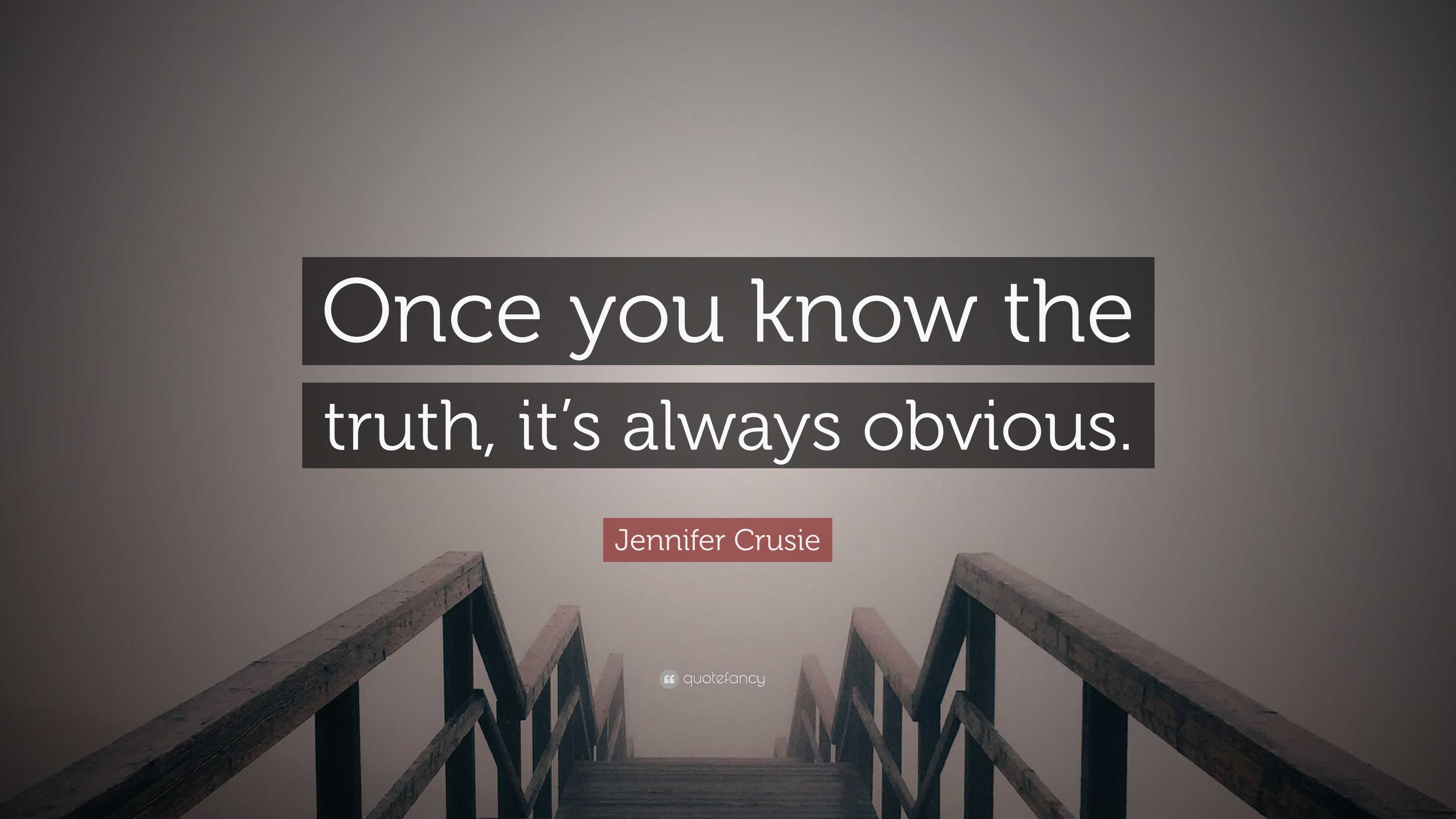 Jennifer Crusie Quote: “Once you know the truth, it’s always obvious.”
