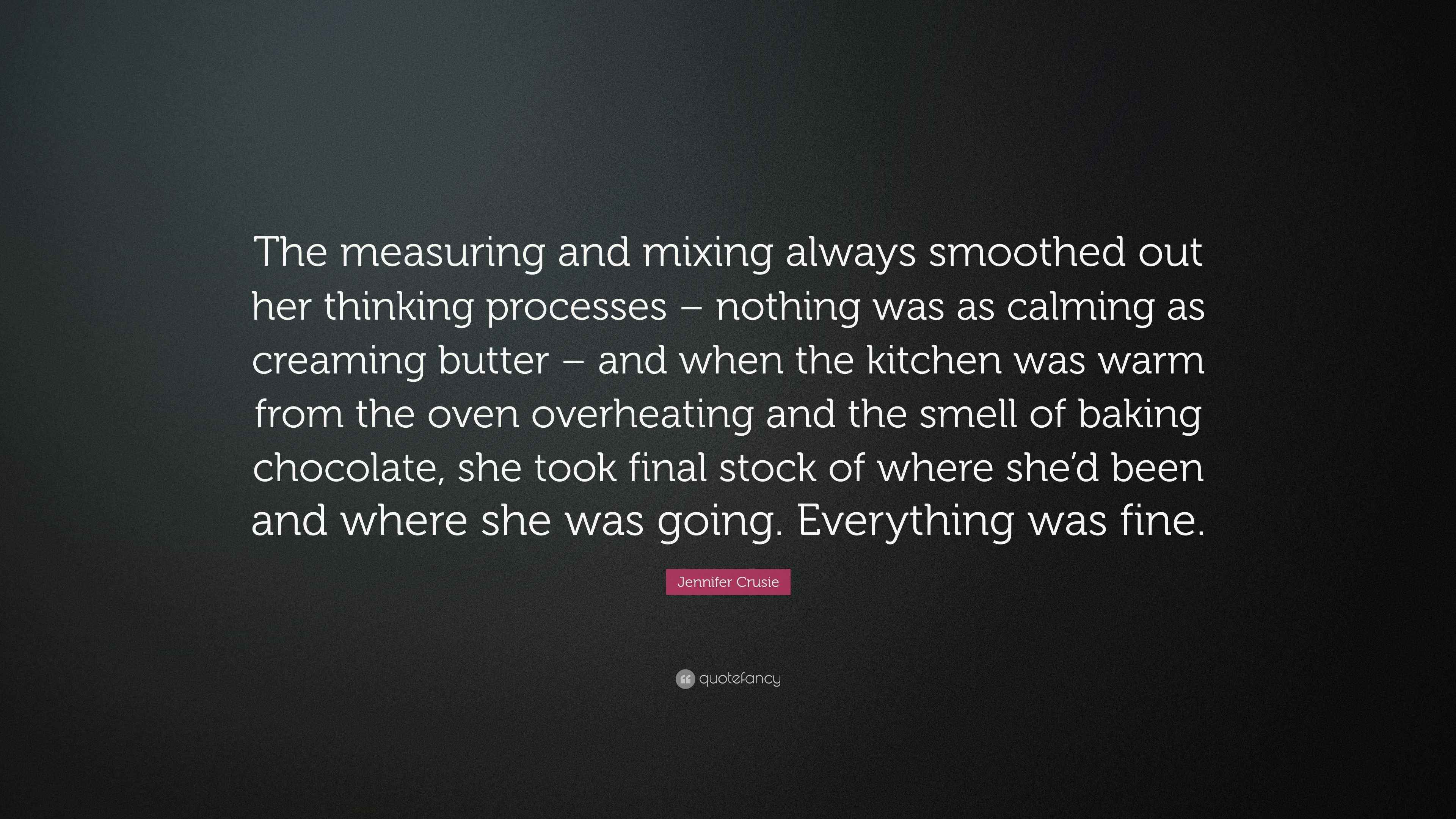 Jennifer Crusie Quote: “The measuring and mixing always smoothed out ...