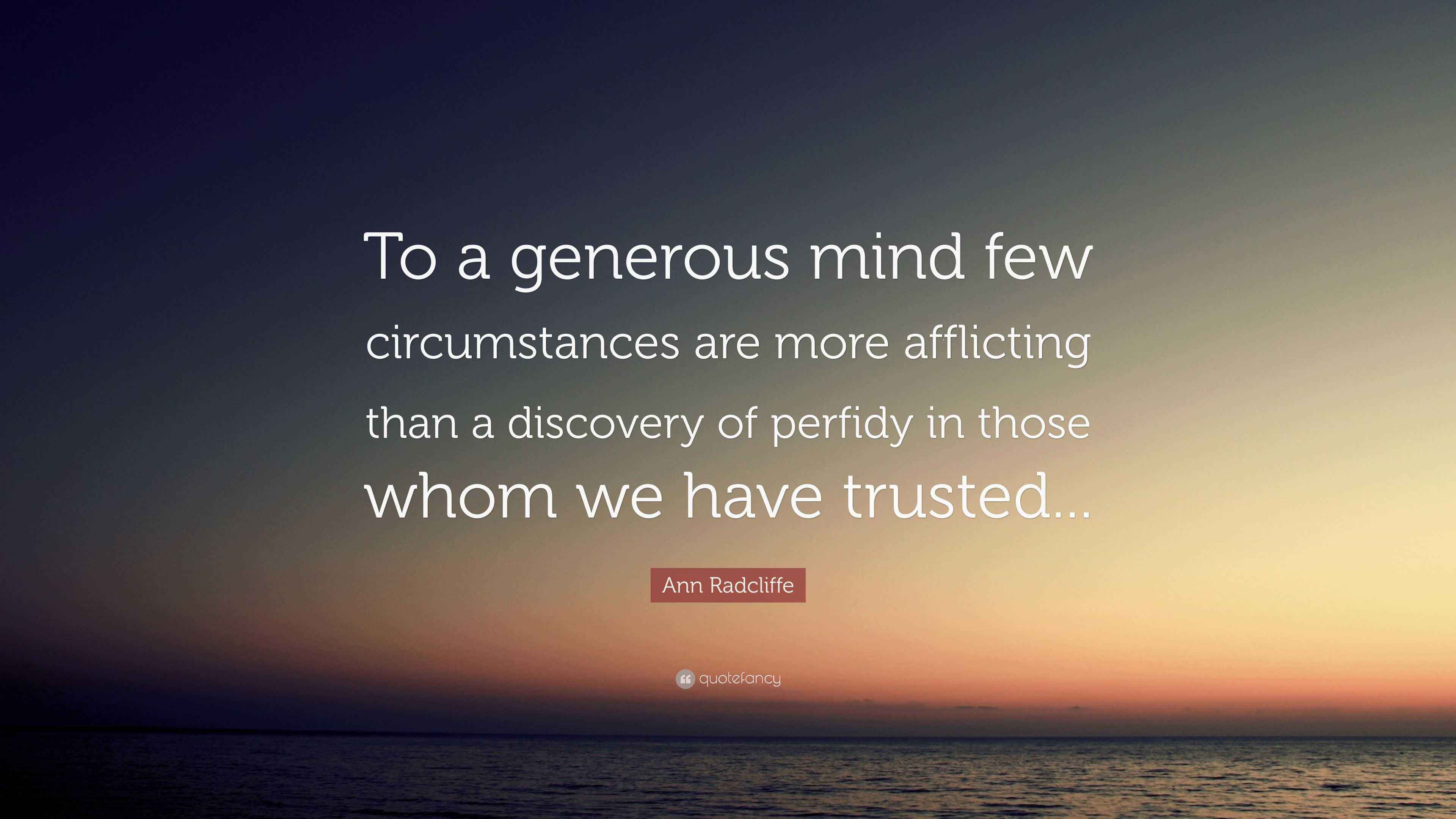 Ann Radcliffe Quote: “To a generous mind few circumstances are more ...