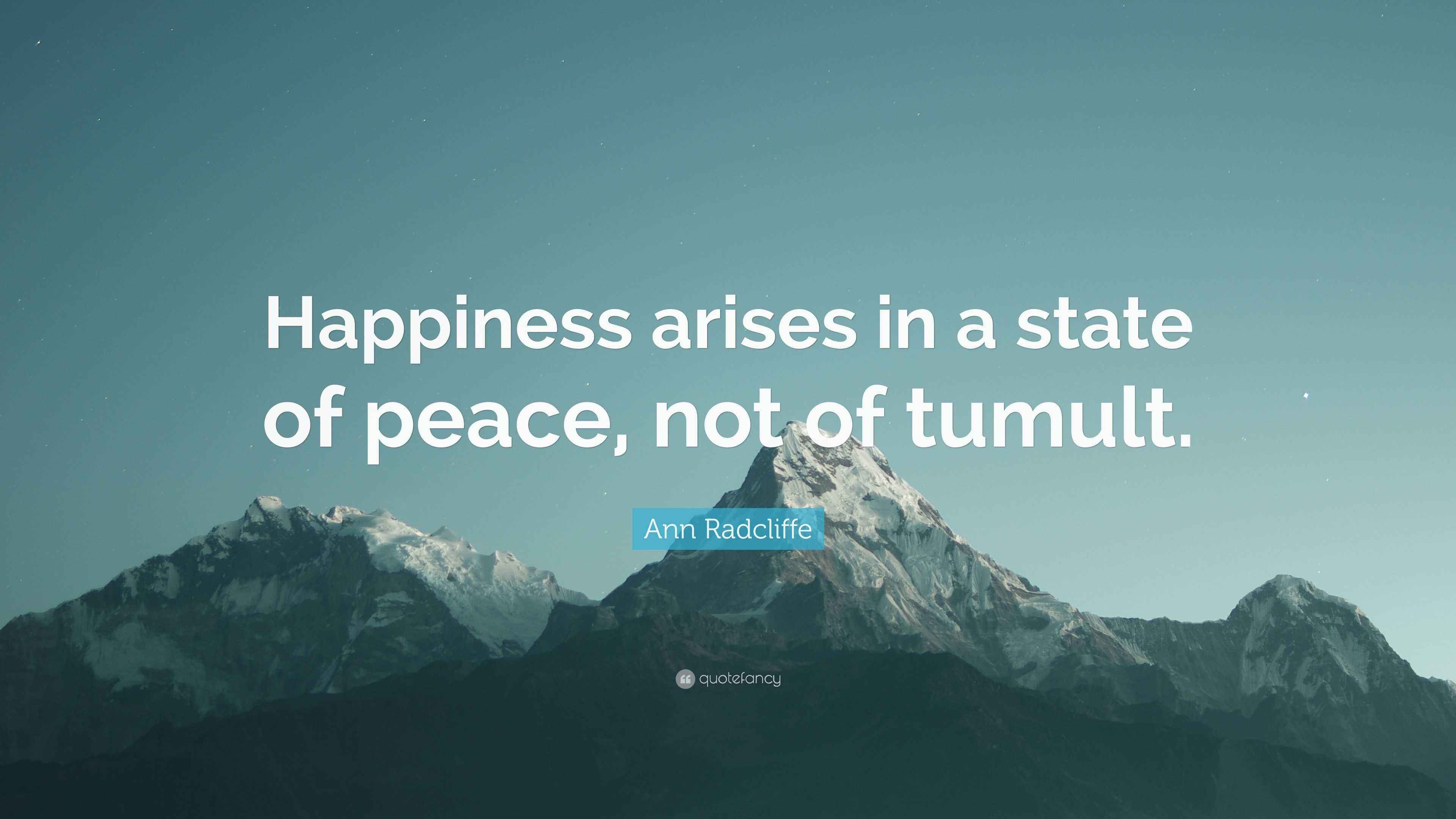 Ann Radcliffe Quote: “Happiness arises in a state of peace, not of tumult.”