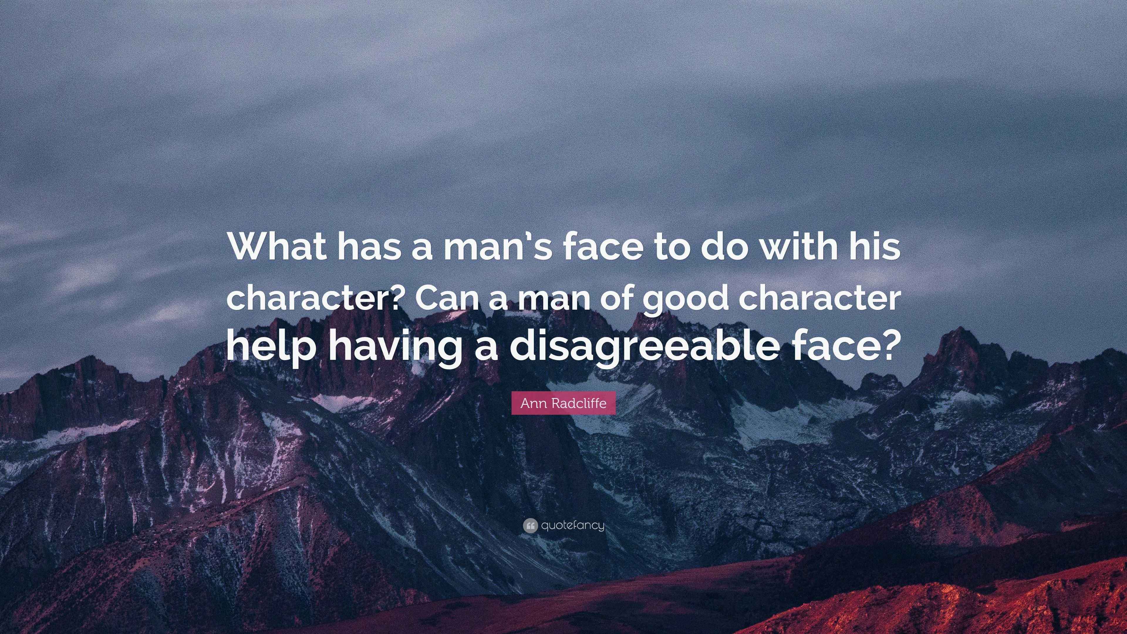 Ann Radcliffe Quote: “What has a man’s face to do with his character ...
