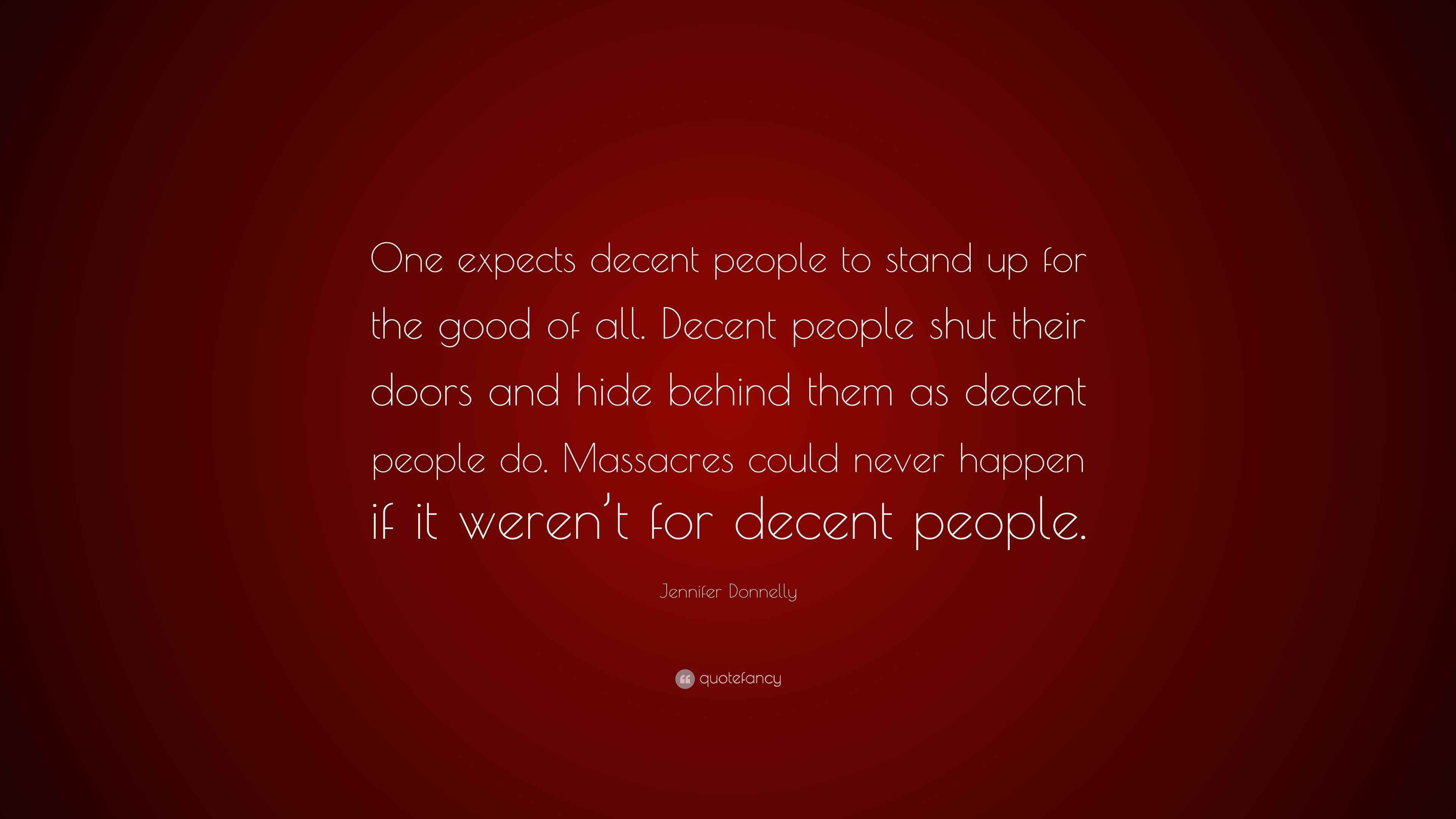 Jennifer Donnelly Quote: “One expects decent people to stand up for the ...