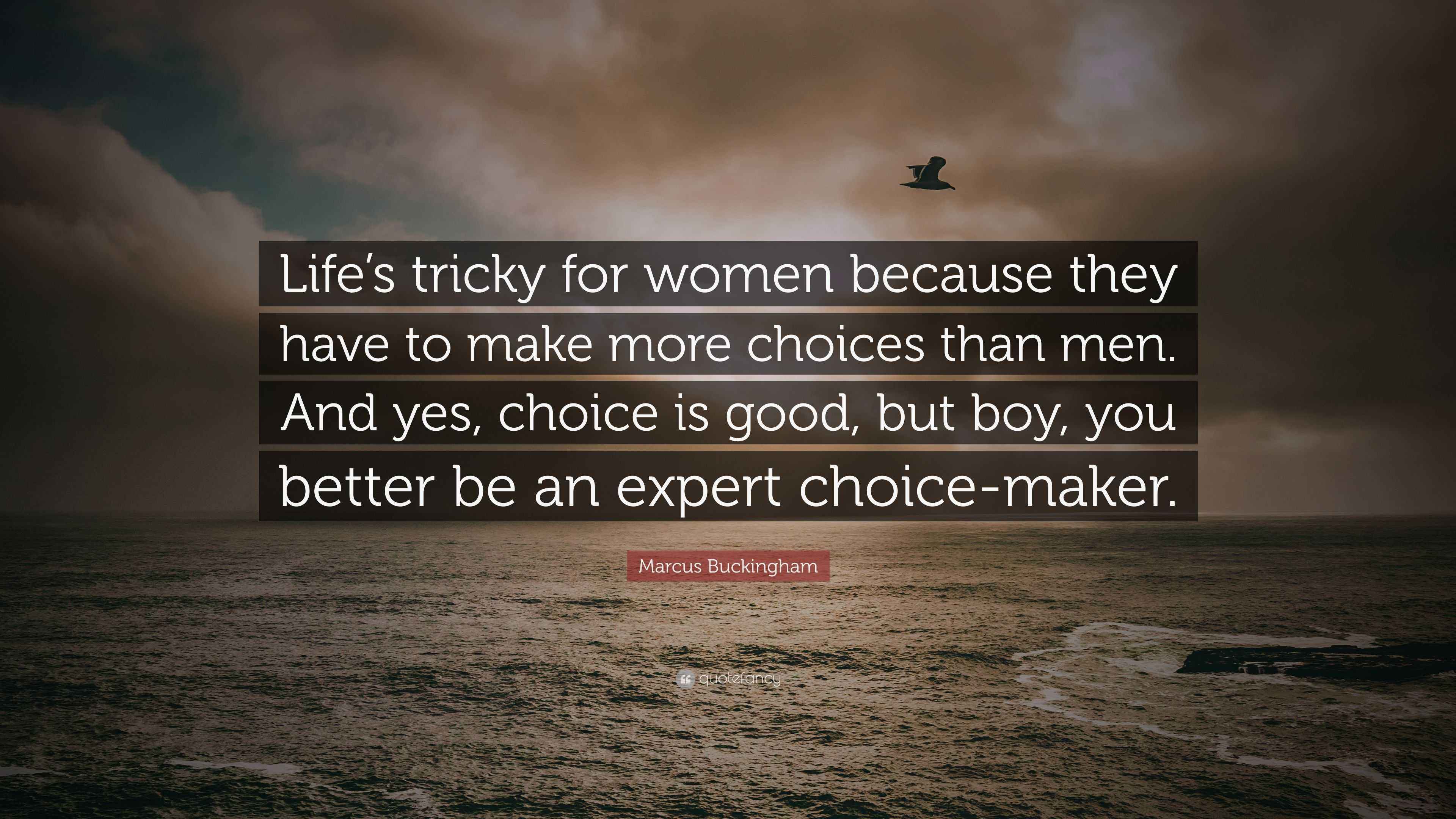 Marcus Buckingham Quote: “Life’s tricky for women because they have to ...