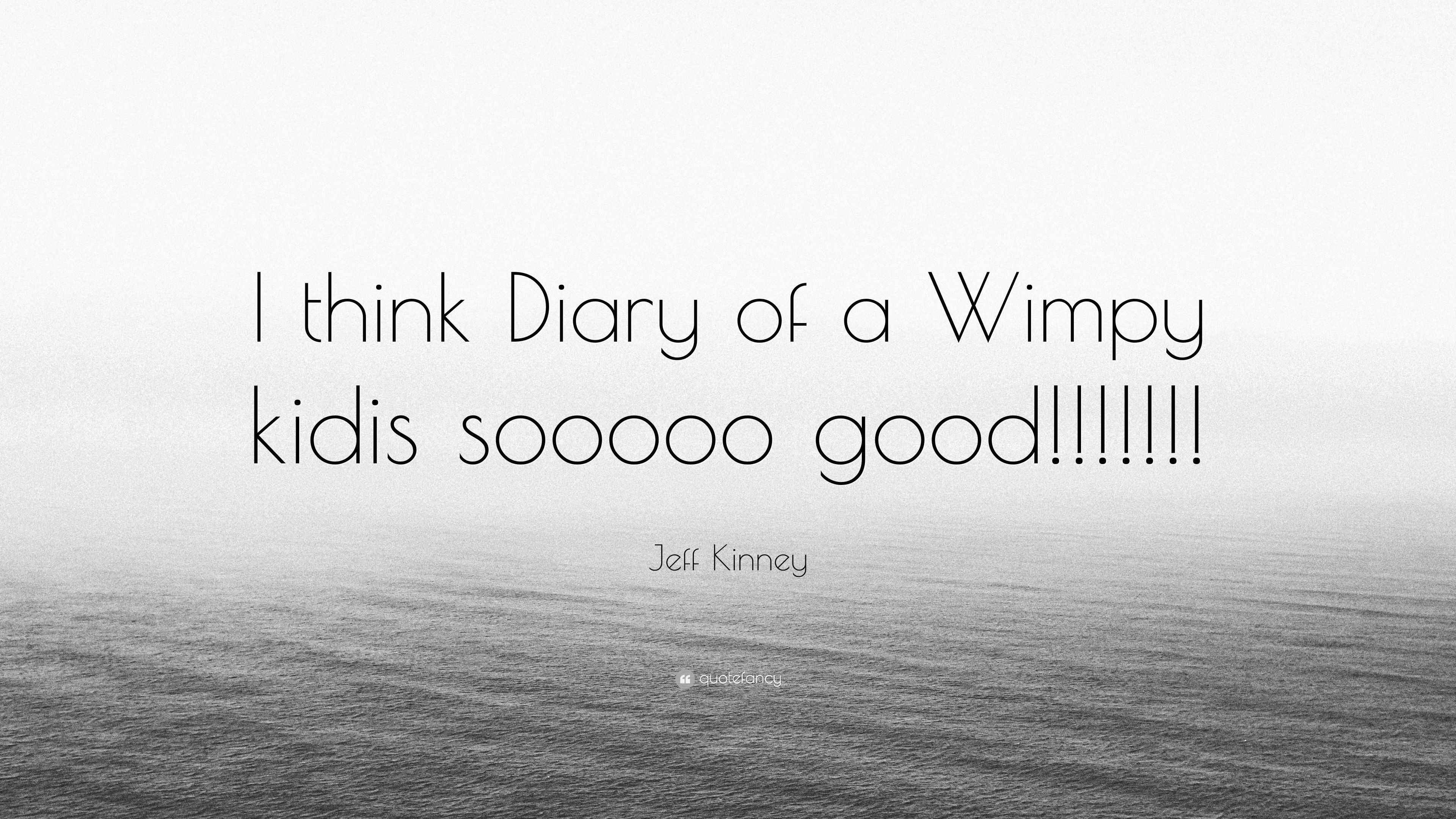 Jeff Kinney Quote: “I think Diary of a Wimpy kidis sooooo good!!!!!!!”