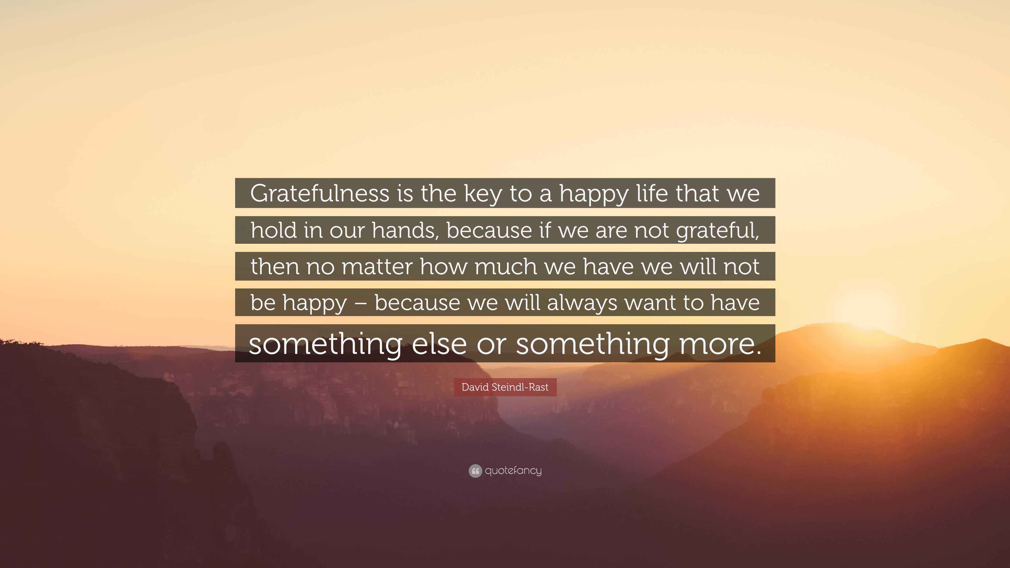 David Steindl-Rast Quote: “Gratefulness is the key to a happy life that ...
