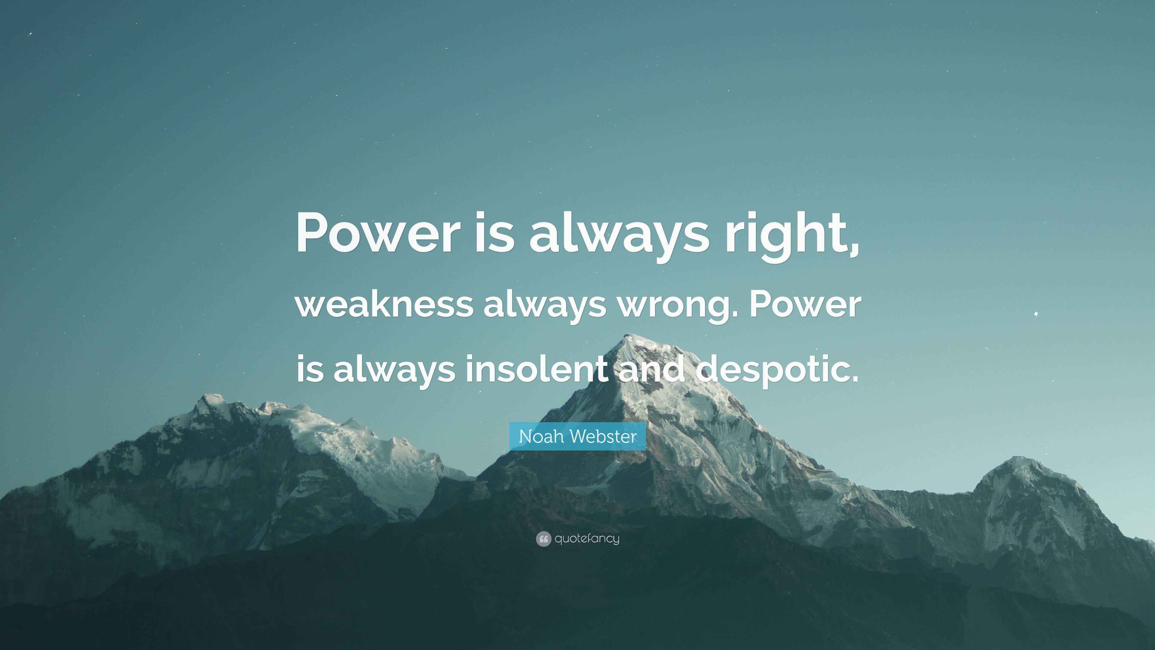Noah Webster Quote: “Power is always right, weakness always wrong ...