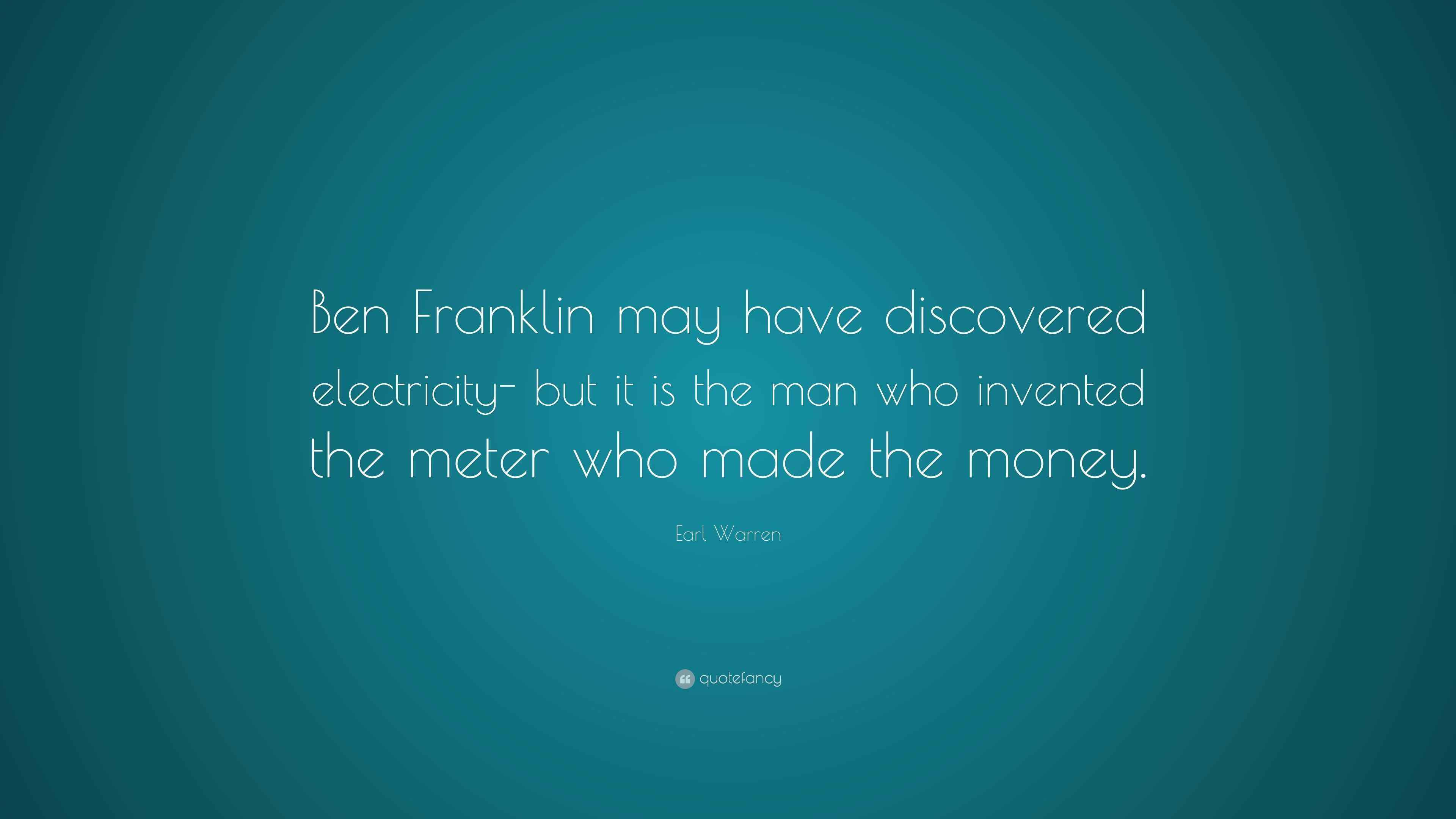 Earl Warren Quote: “Ben Franklin may have discovered electricity- but ...