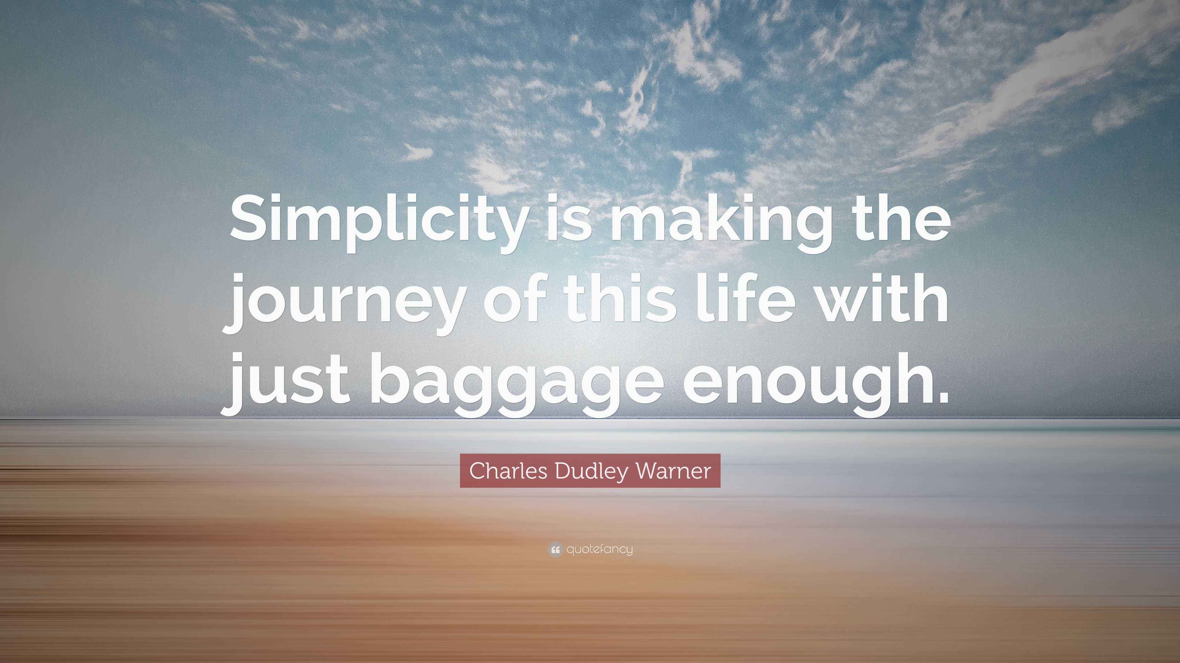 Charles Dudley Warner Quote: “Simplicity is making the journey of this ...