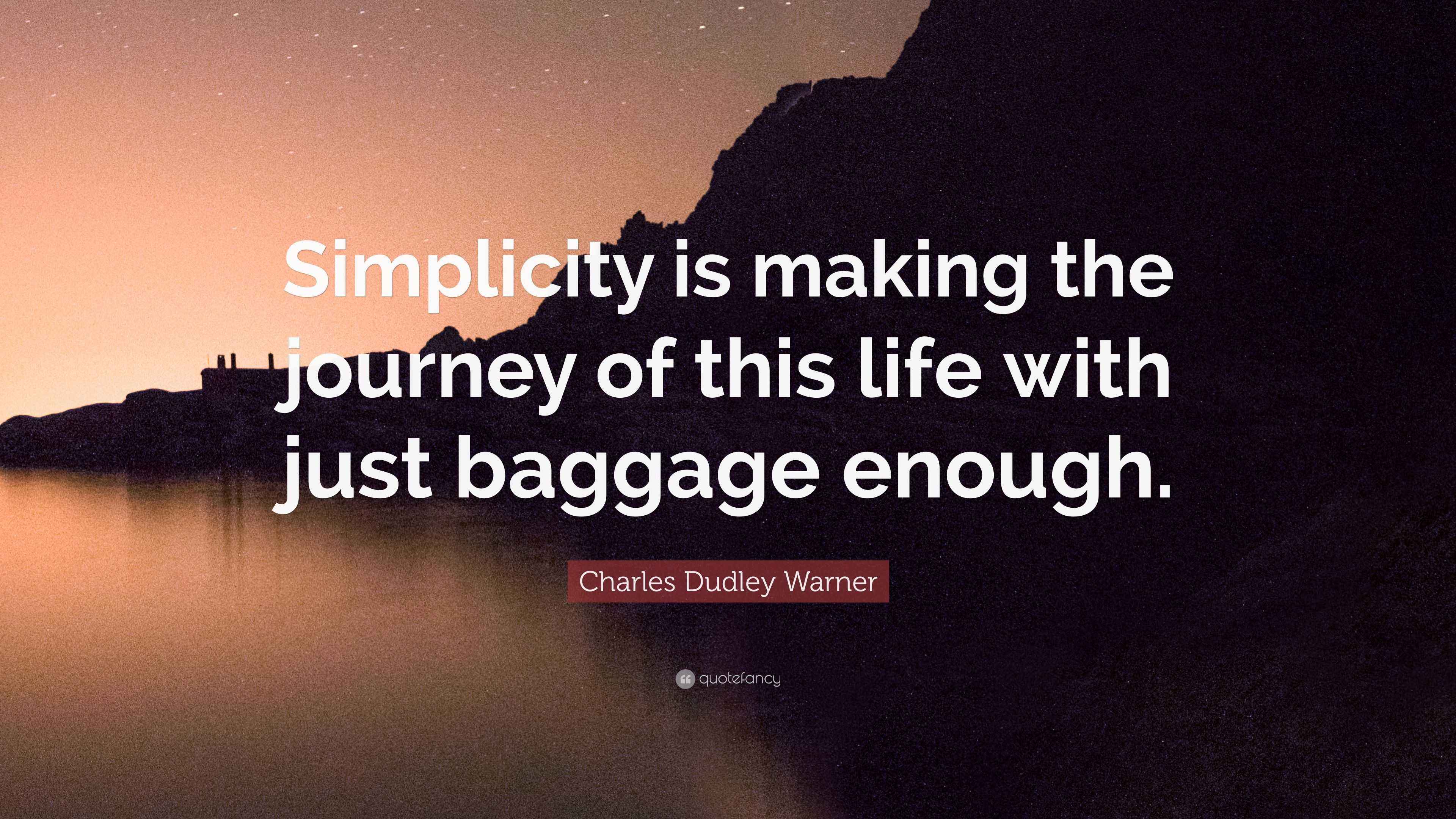 Charles Dudley Warner Quote: “Simplicity is making the journey of this ...