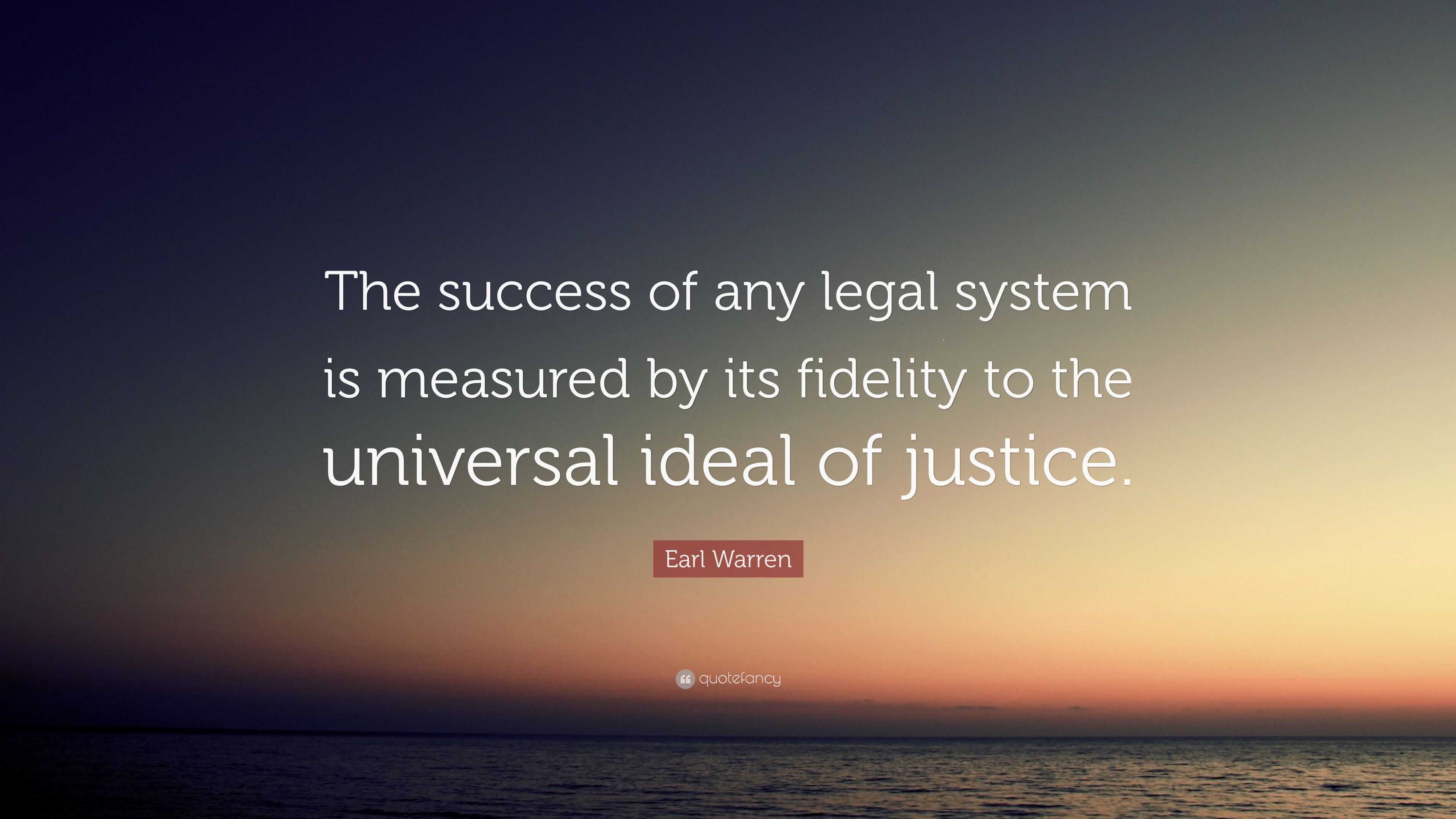 Earl Warren Quote: “The success of any legal system is measured by its ...