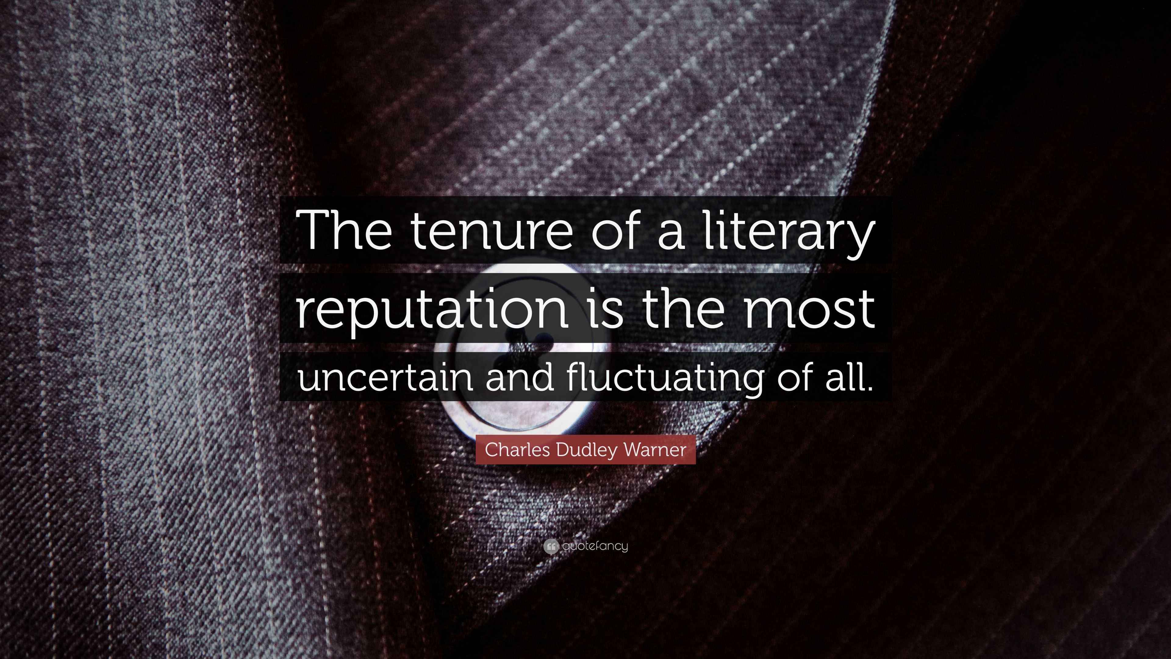 Charles Dudley Warner Quote: “The tenure of a literary reputation is ...