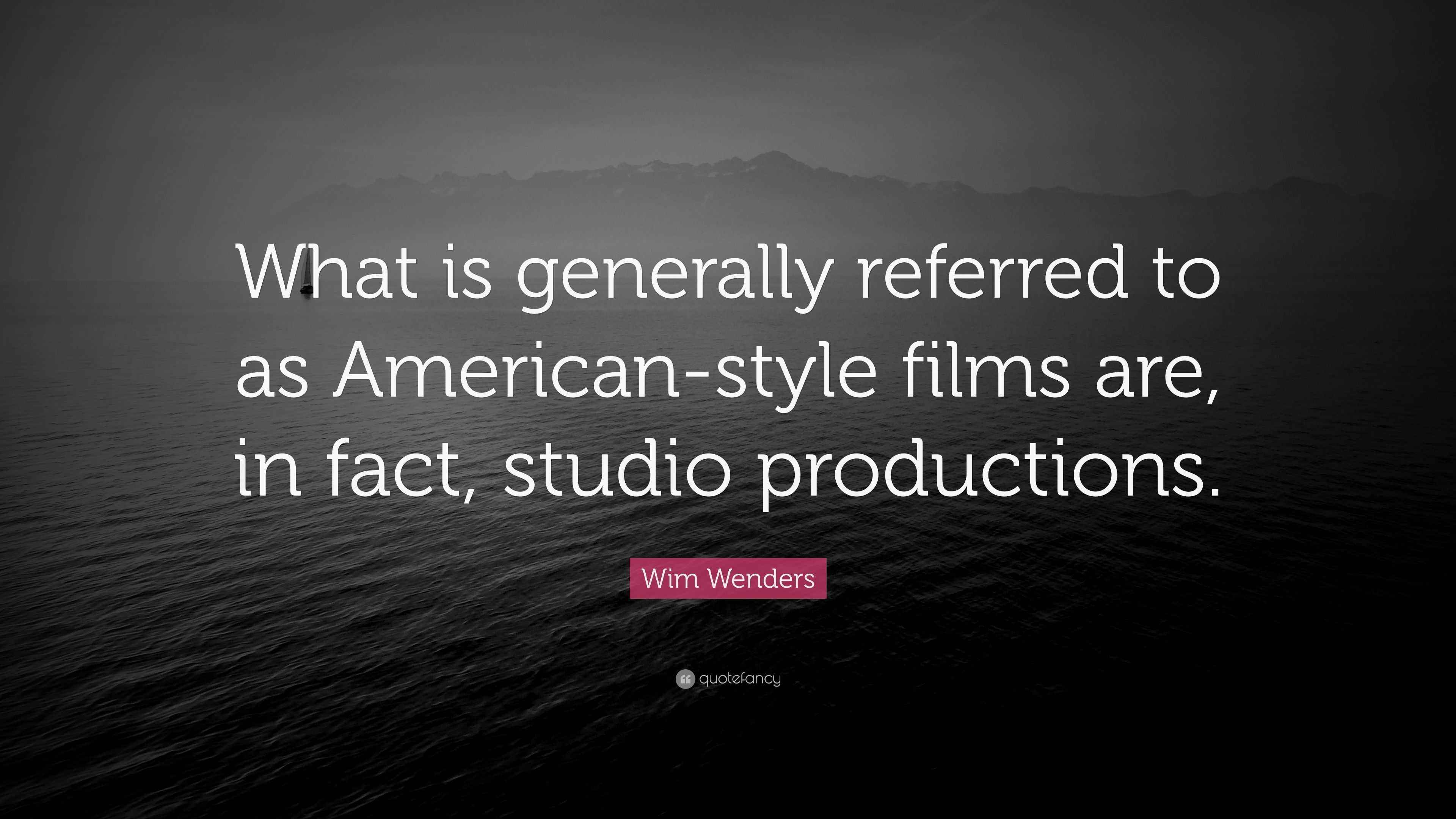 Wim Wenders Quote: “What is generally referred to as American-style ...