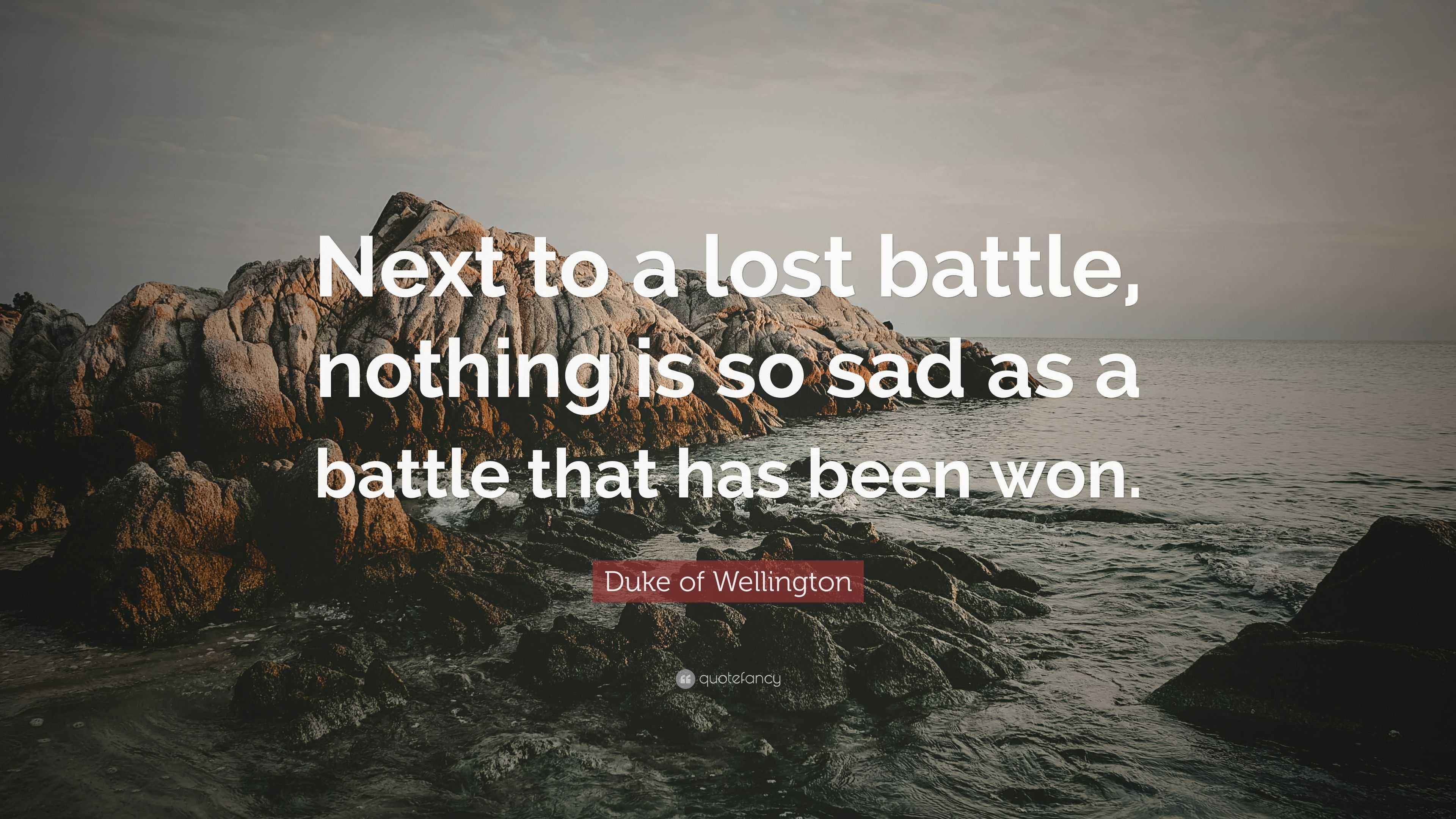 Duke of Wellington Quote: “Next to a lost battle, nothing is so sad as ...