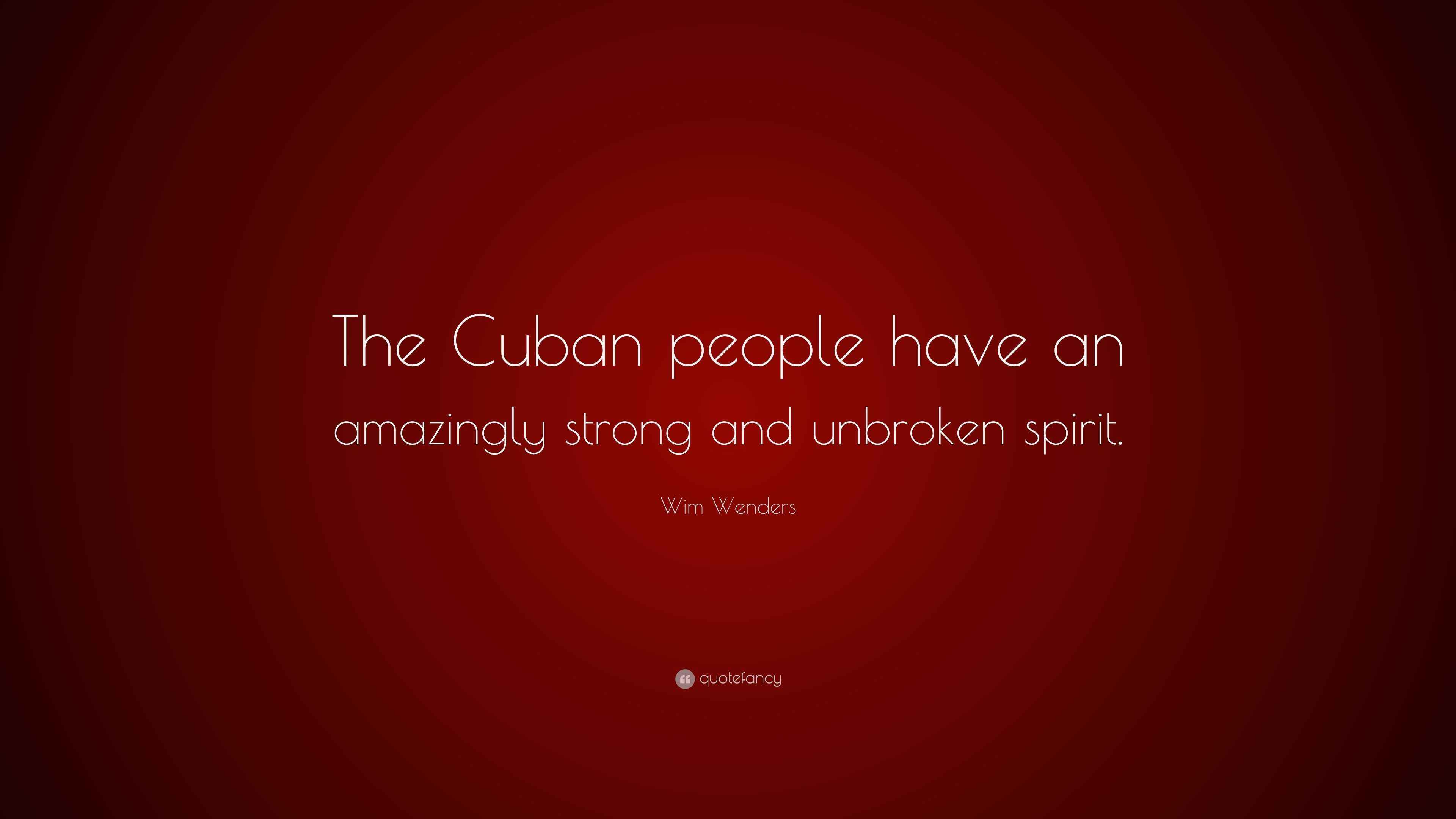 Wim Wenders Quote: “The Cuban people have an amazingly strong and ...