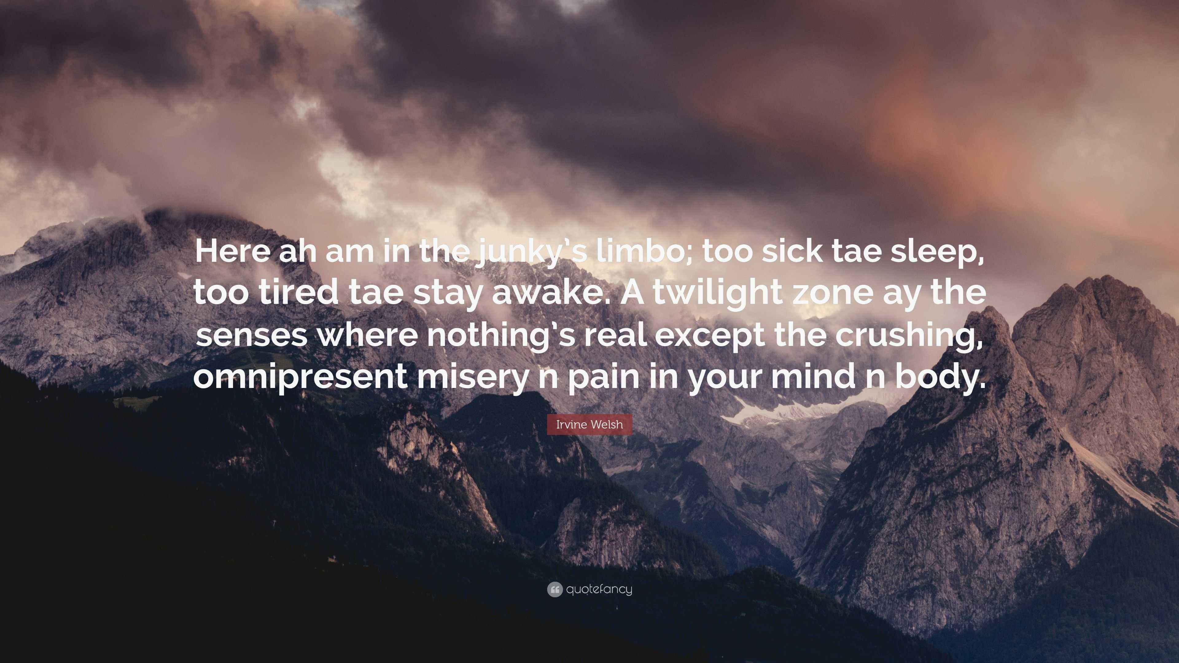 Irvine Welsh Quote: “Here ah am in the junky’s limbo; too sick tae ...