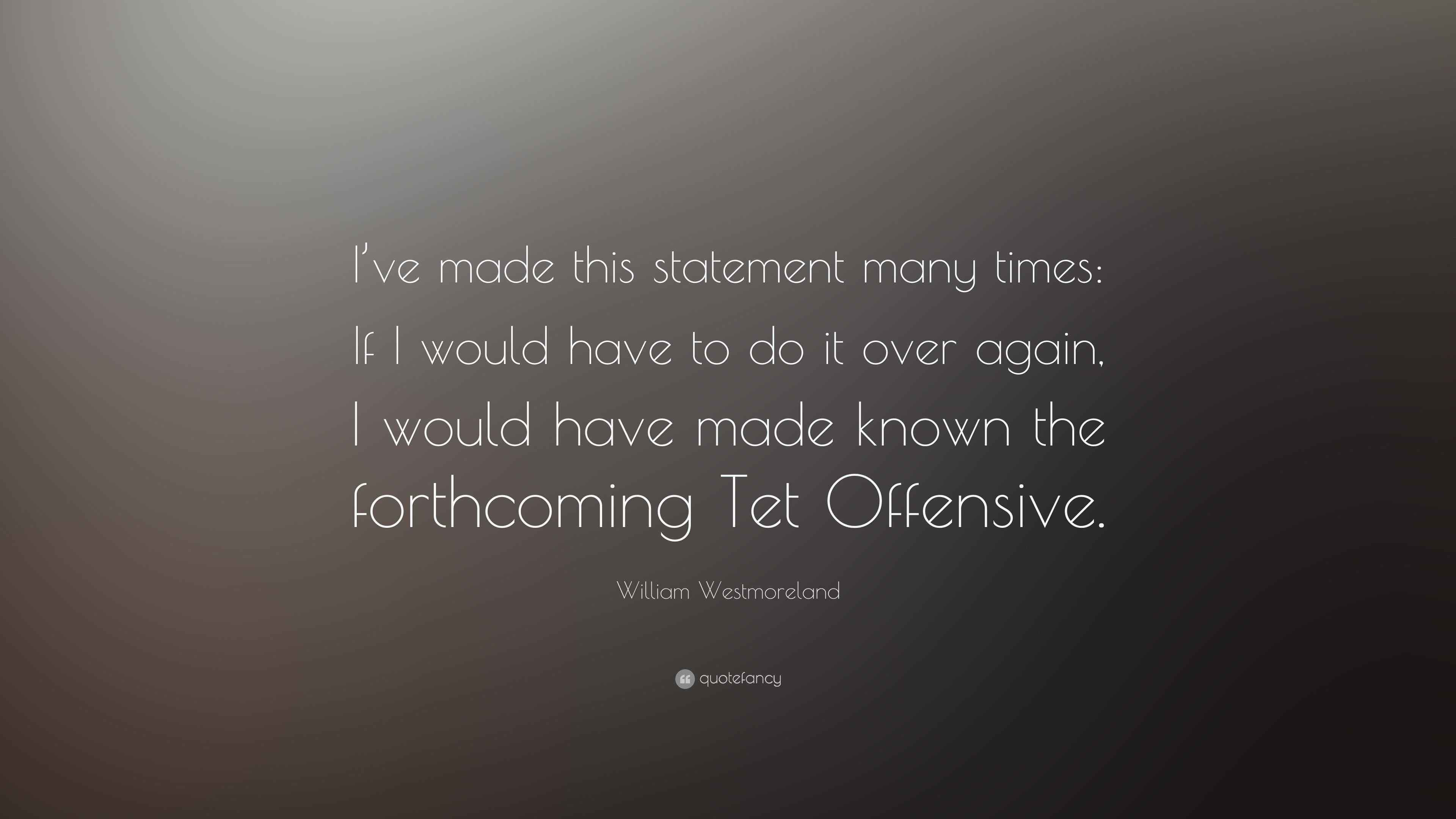 William Westmoreland Quote: “I’ve made this statement many times: If I ...