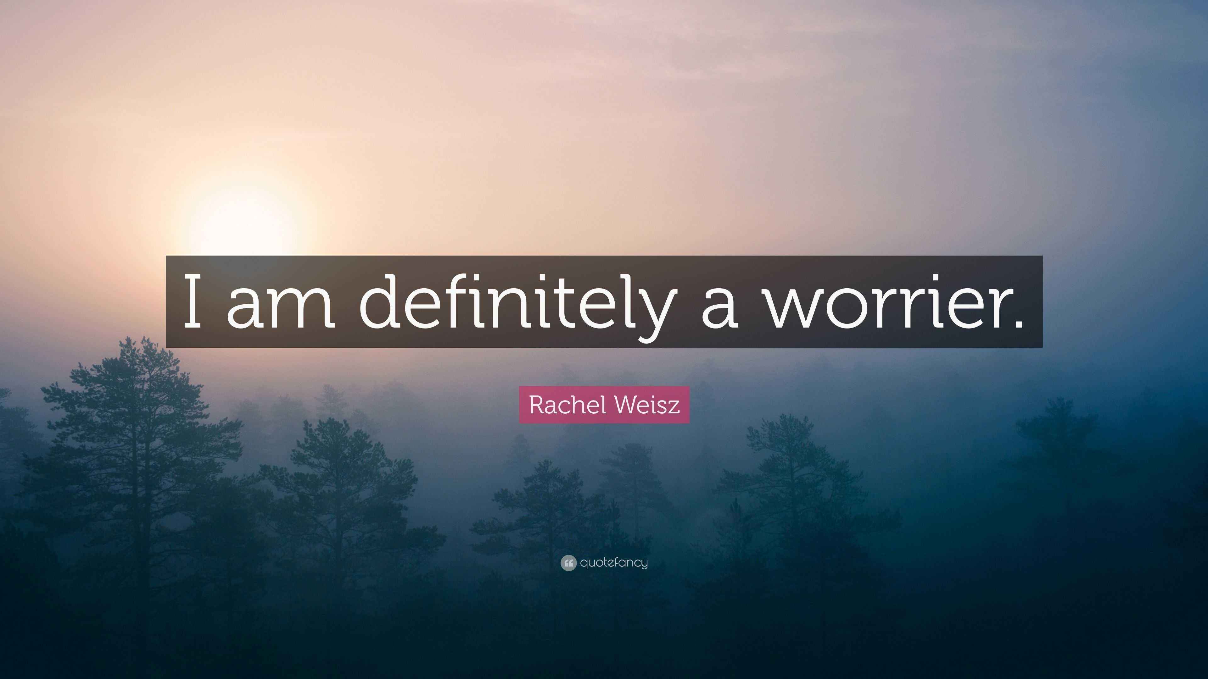 Rachel Weisz Quote: “I am definitely a worrier.”