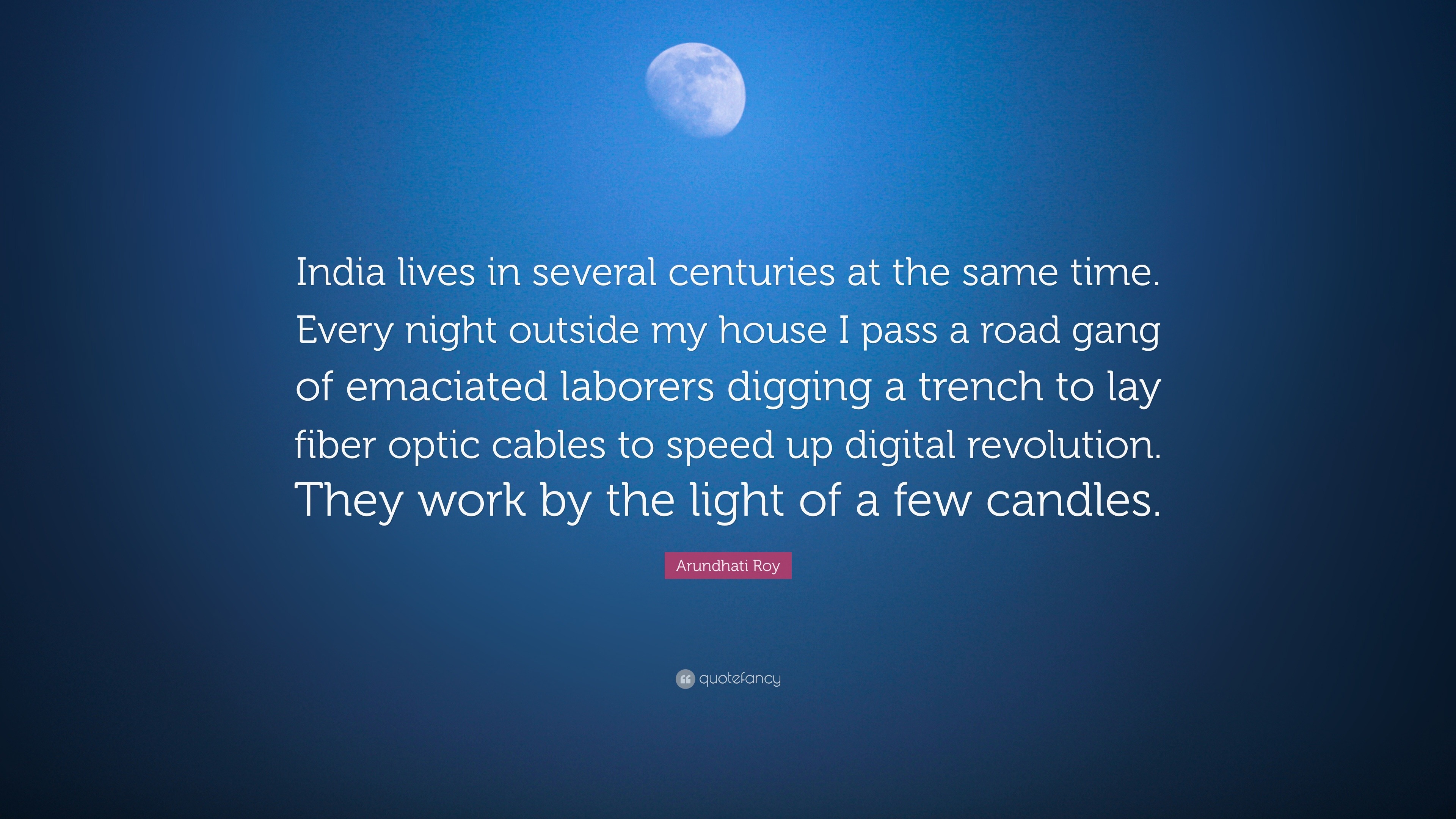 Arundhati Roy Quote: “India lives in several centuries at the same time ...