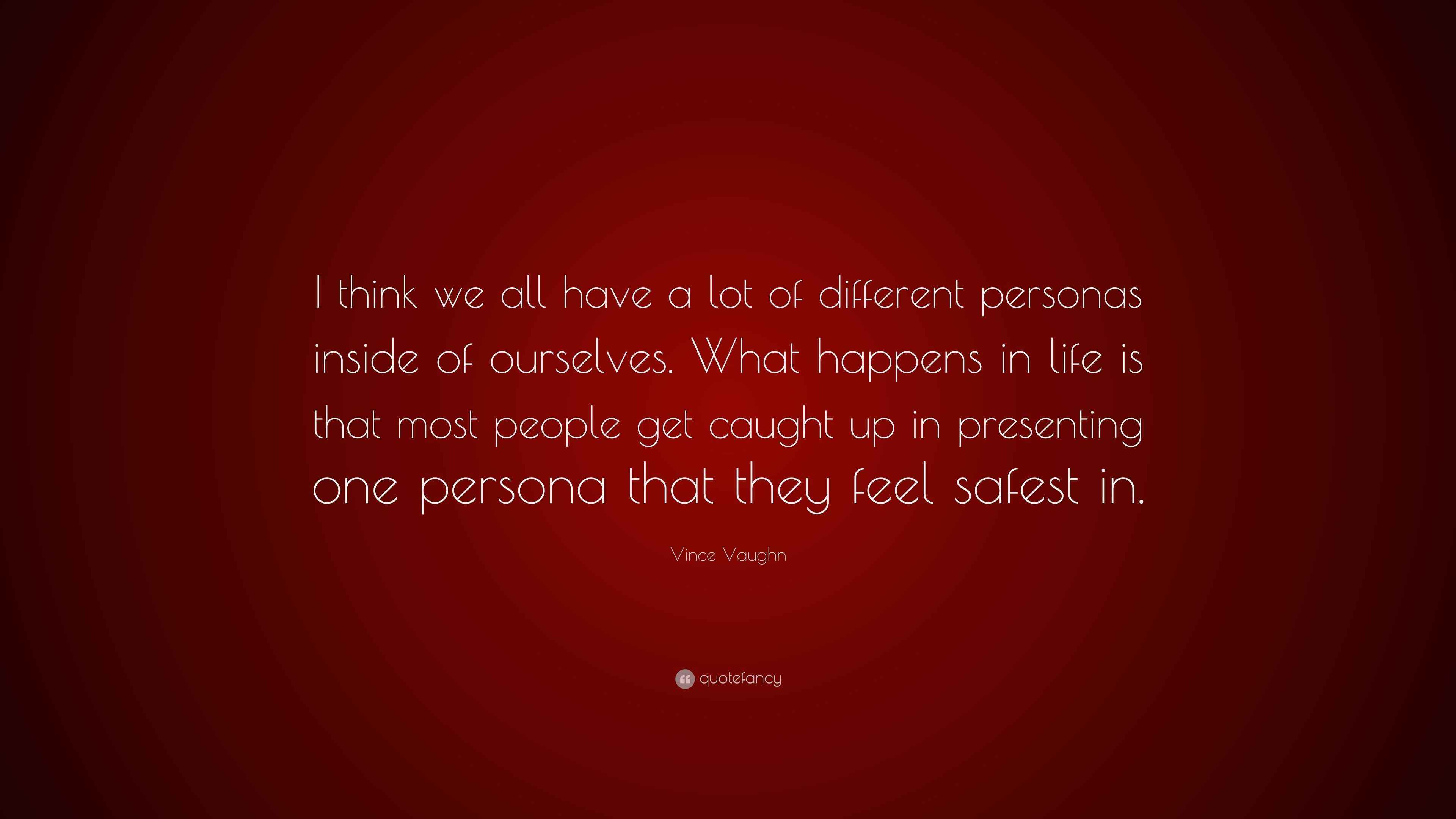 Vince Vaughn Quote: “I think we all have a lot of different personas ...
