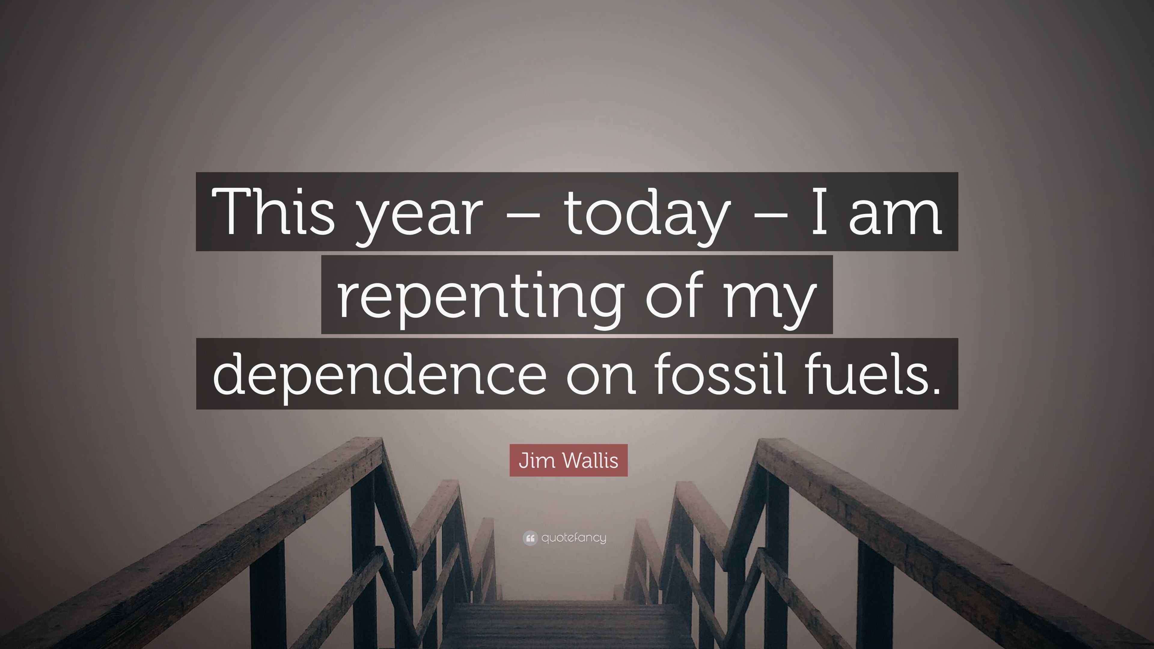 Jim Wallis Quote: “This year – today – I am repenting of my dependence ...
