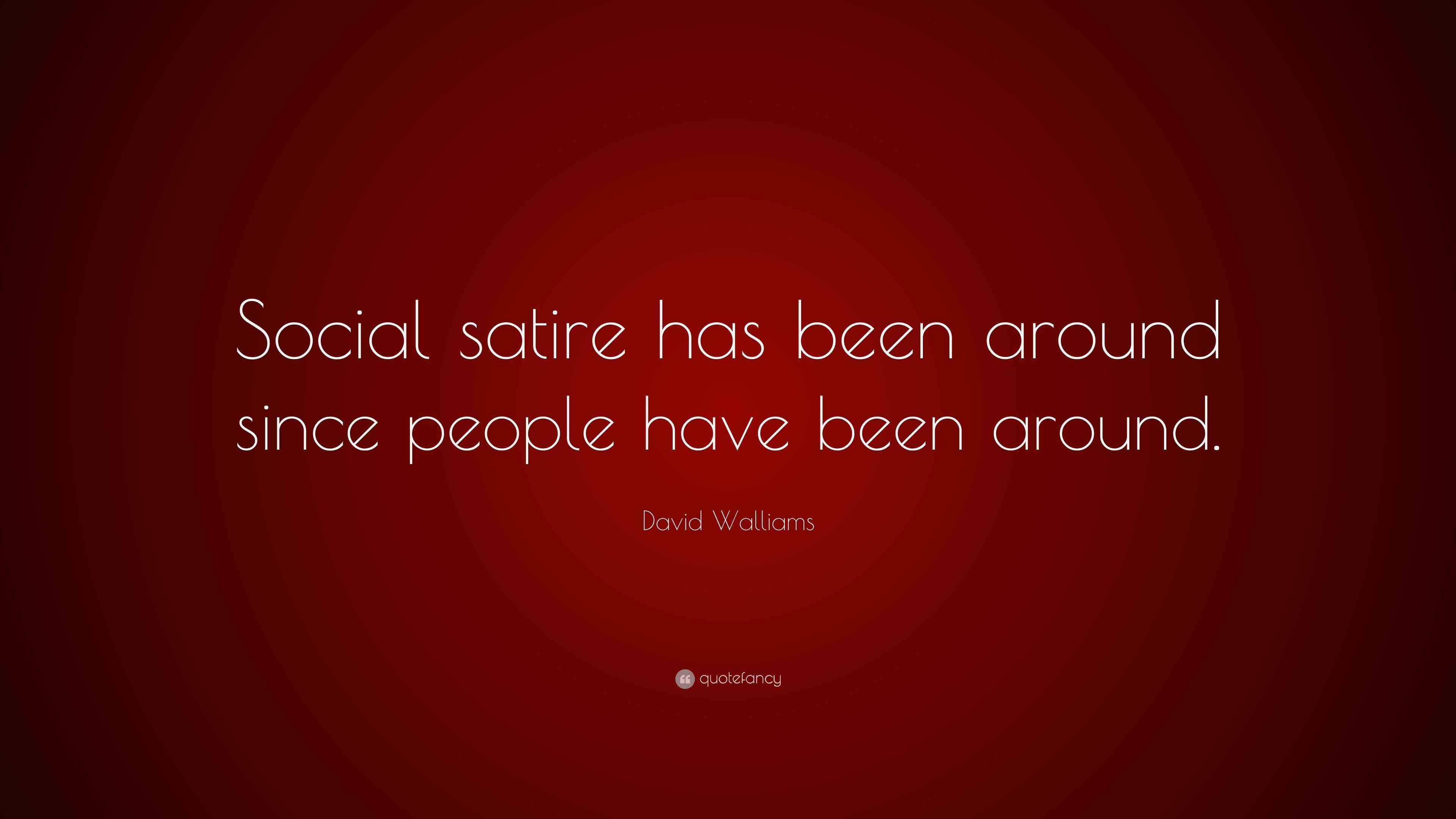 David Walliams Quote: “Social satire has been around since people have ...