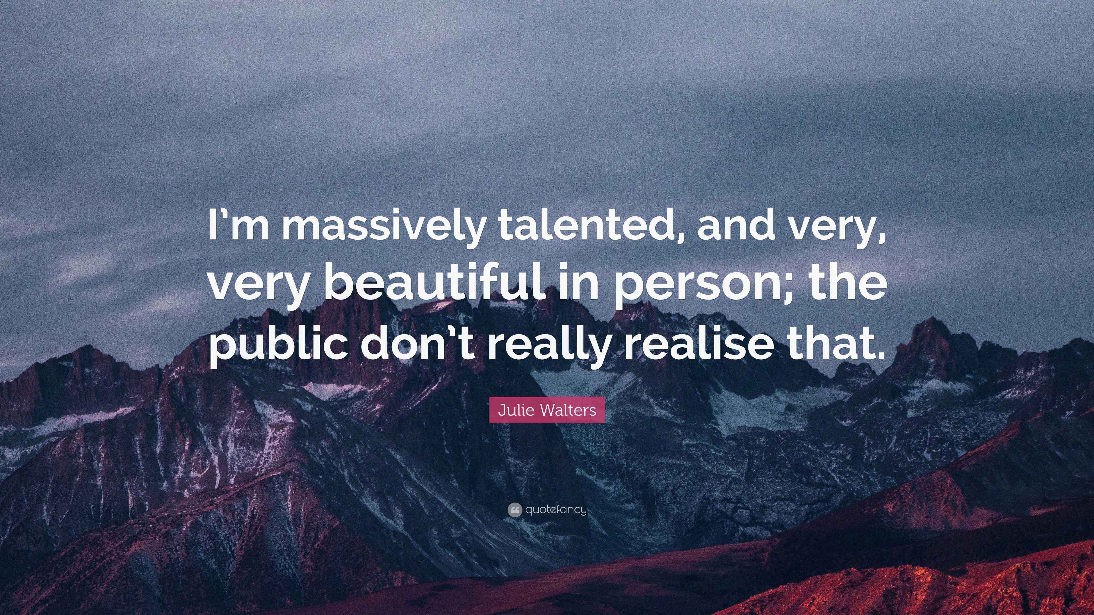 Julie Walters Quote: “I’m massively talented, and very, very beautiful ...