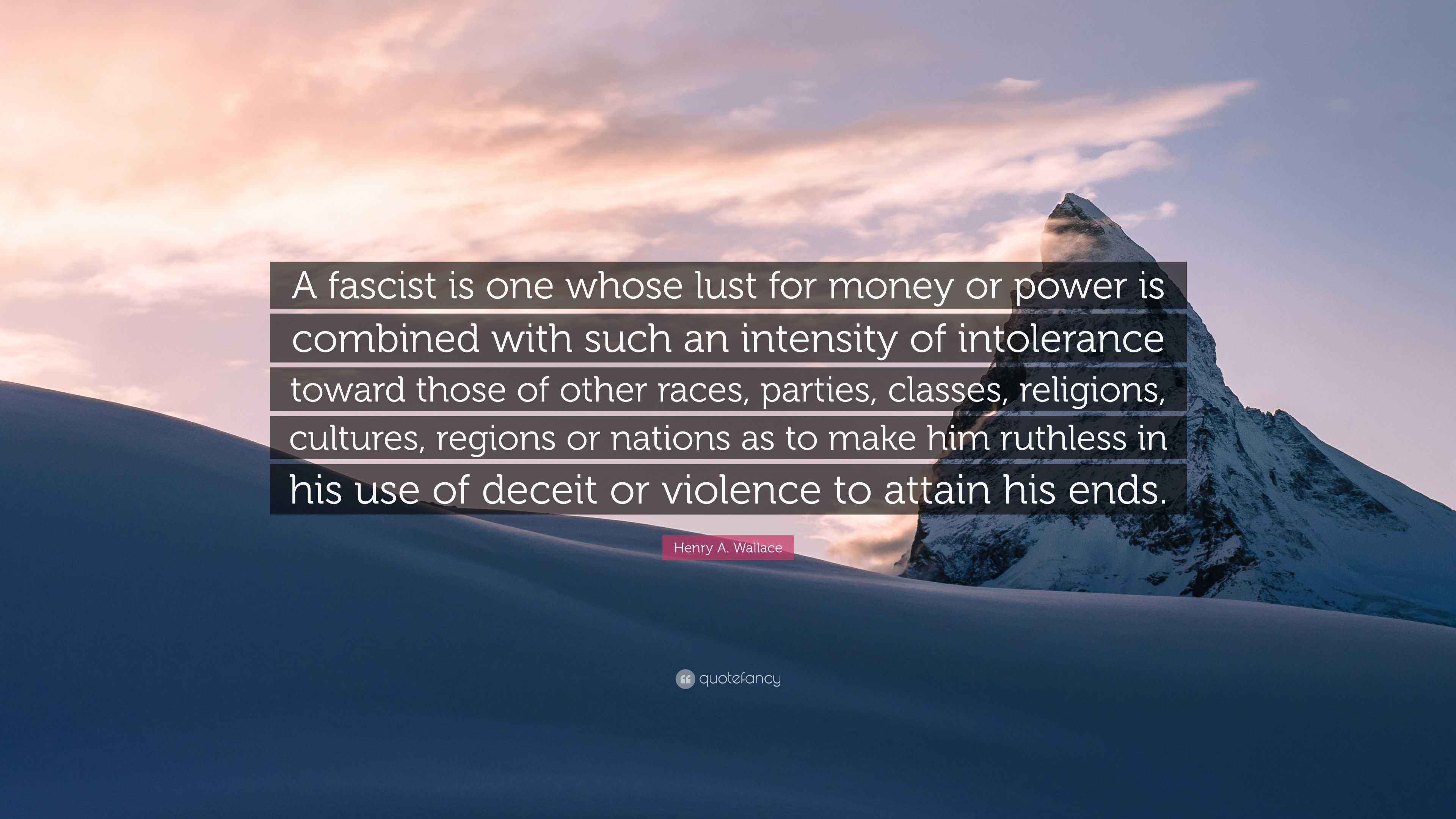 Henry A. Wallace Quote: “A fascist is one whose lust for money or power ...