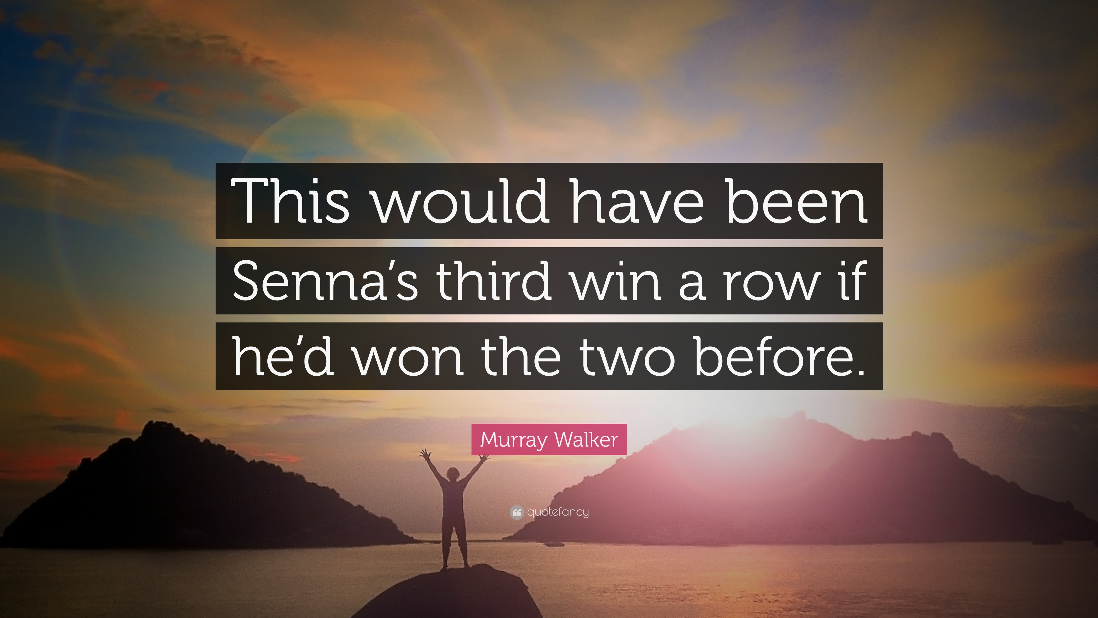 Murray Walker Quote: “This would have been Senna’s third win a row if ...