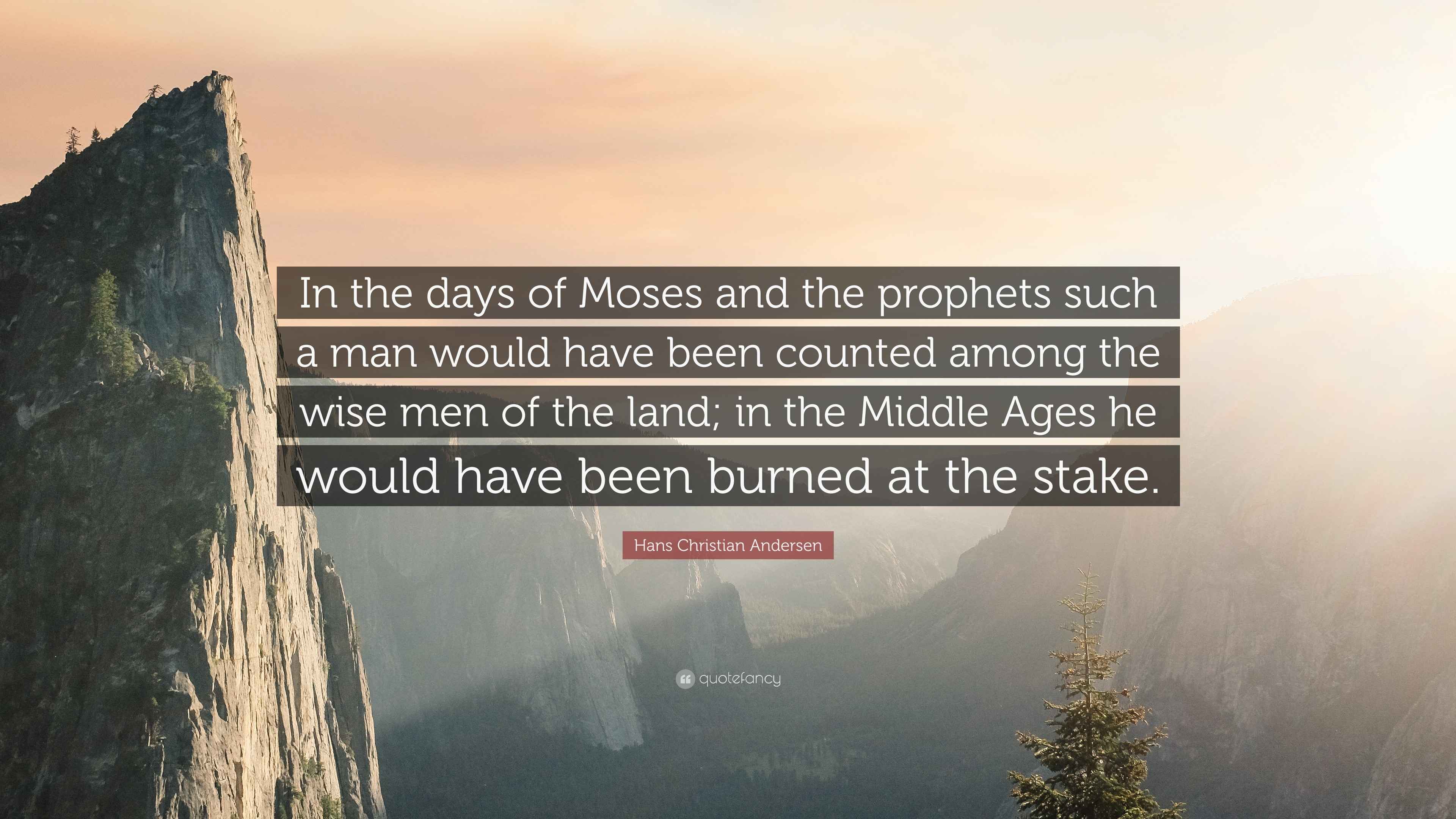 Hans Christian Andersen Quote: “In the days of Moses and the prophets ...