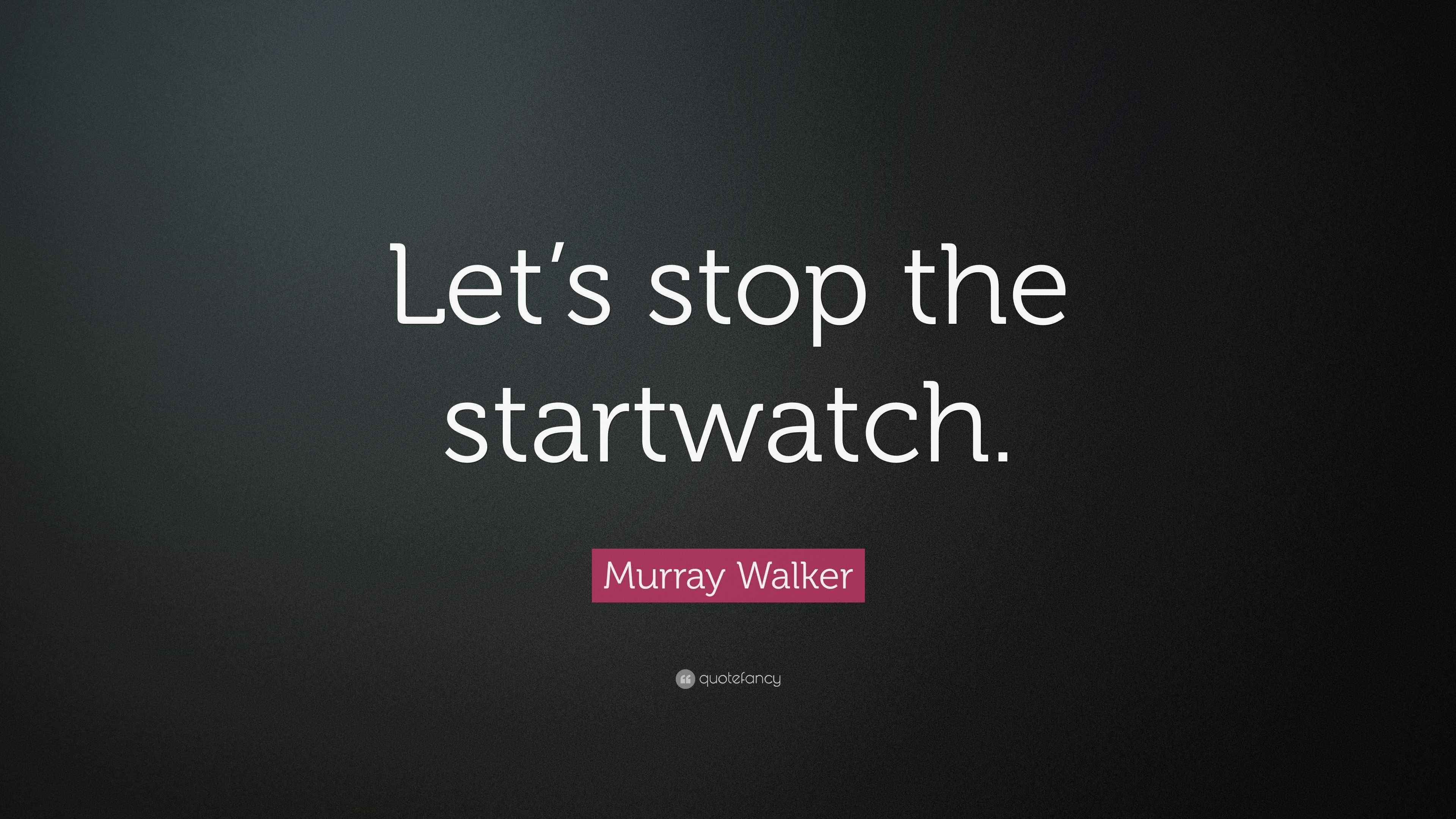 Murray Walker Quote: “Let’s stop the startwatch.”