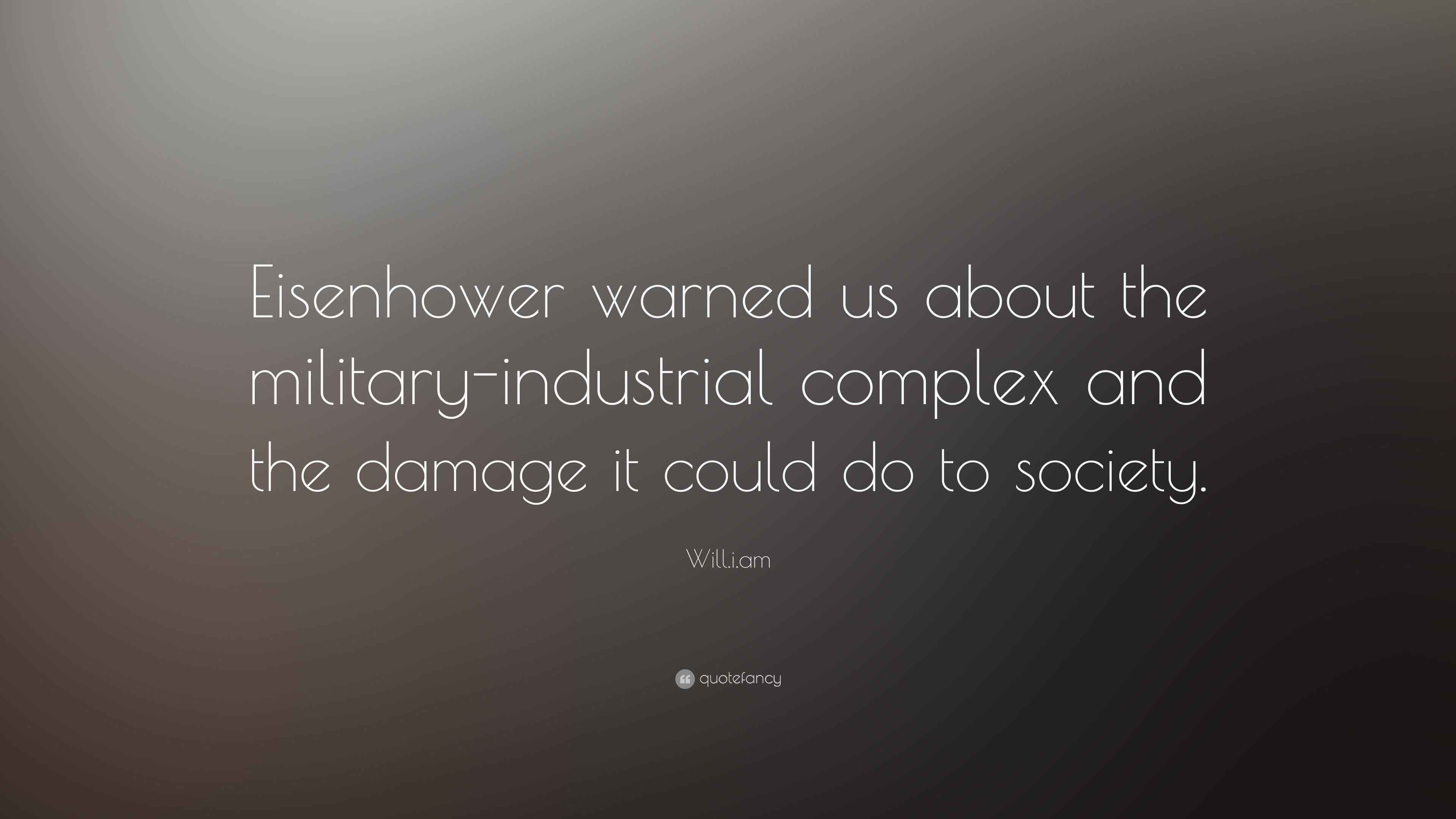 Will.i.am Quote: “Eisenhower warned us about the military-industrial ...