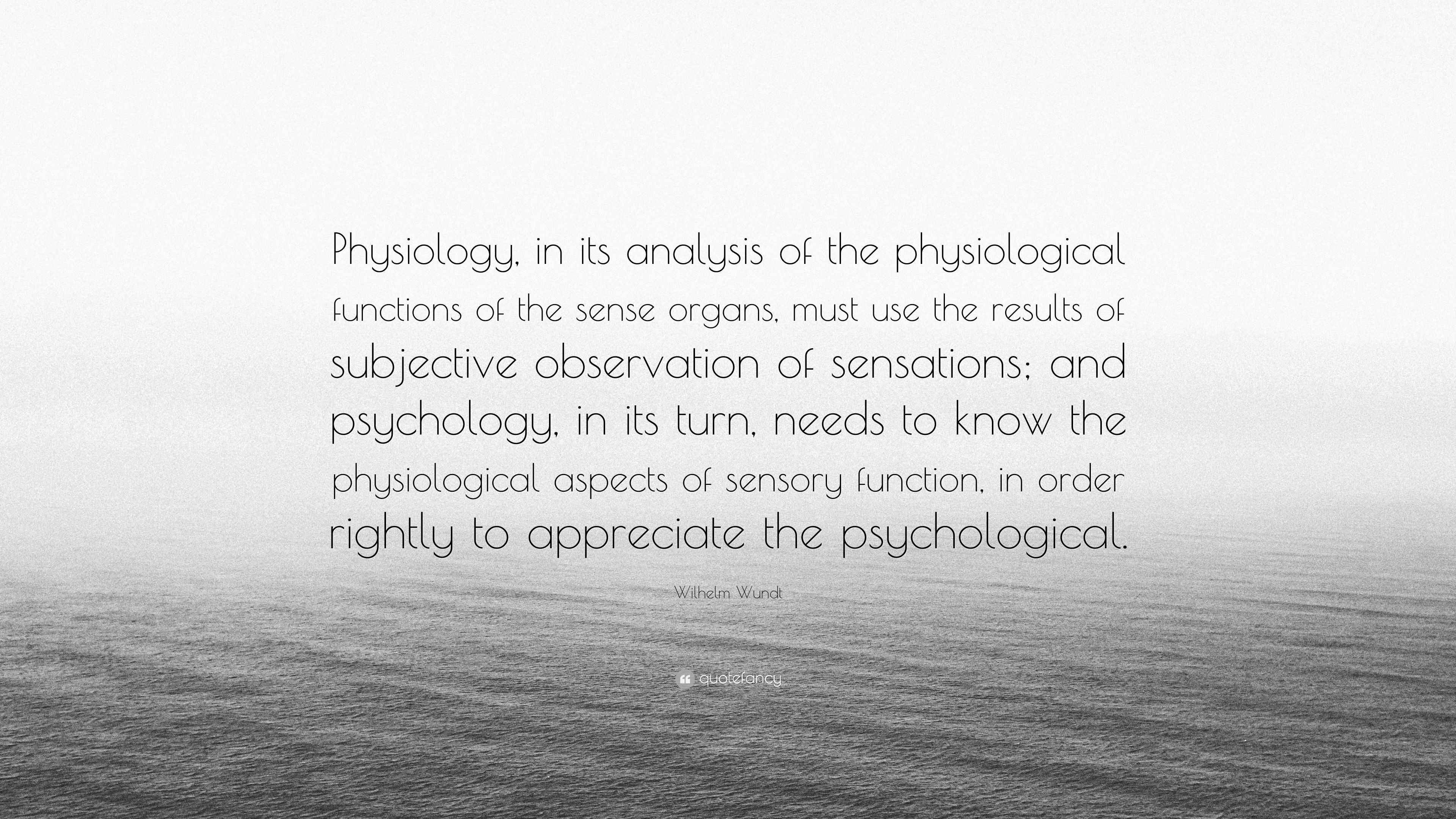 Wilhelm Wundt Quote: “Physiology, in its analysis of the physiological ...