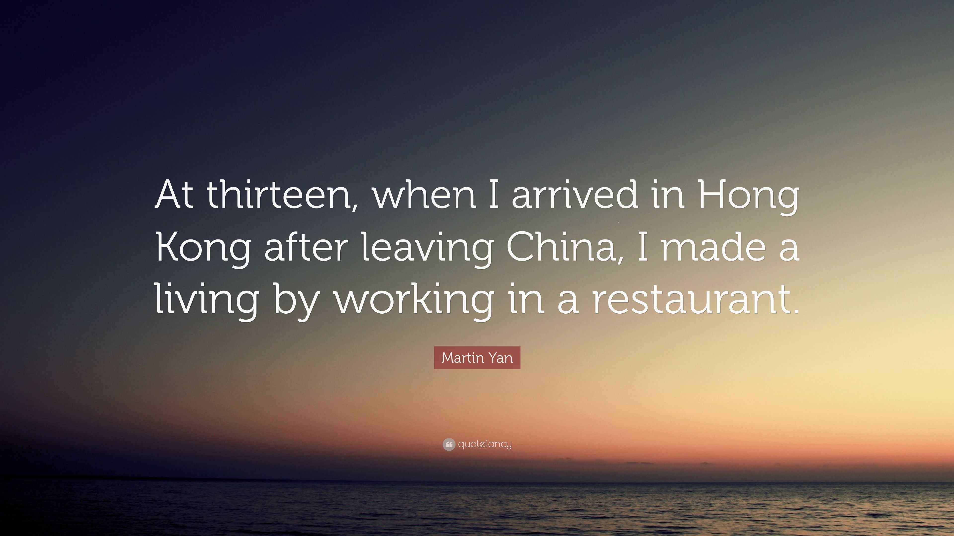 Martin Yan Quote: “At thirteen, when I arrived in Hong Kong after ...