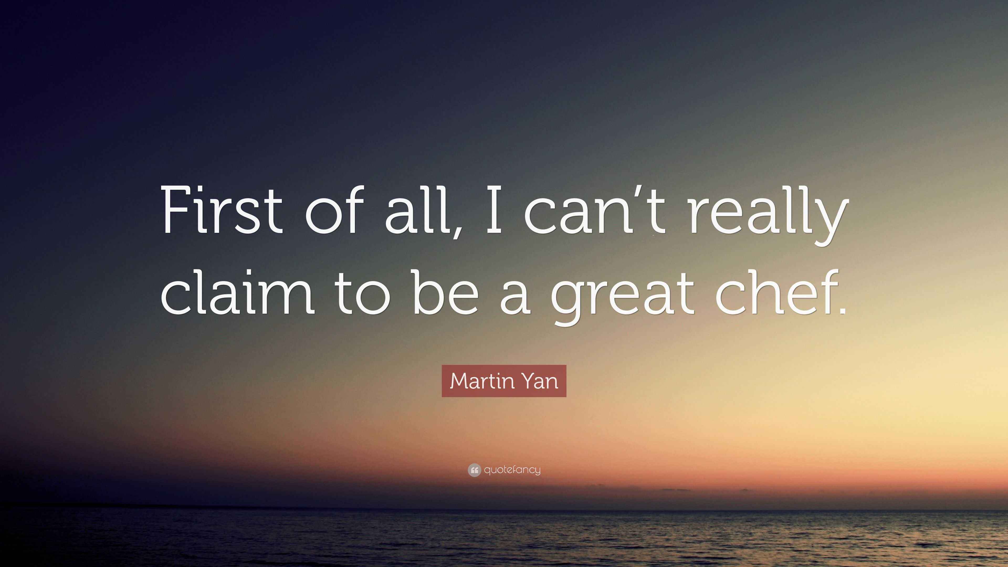 Martin Yan Quote: “First of all, I can’t really claim to be a great chef.”