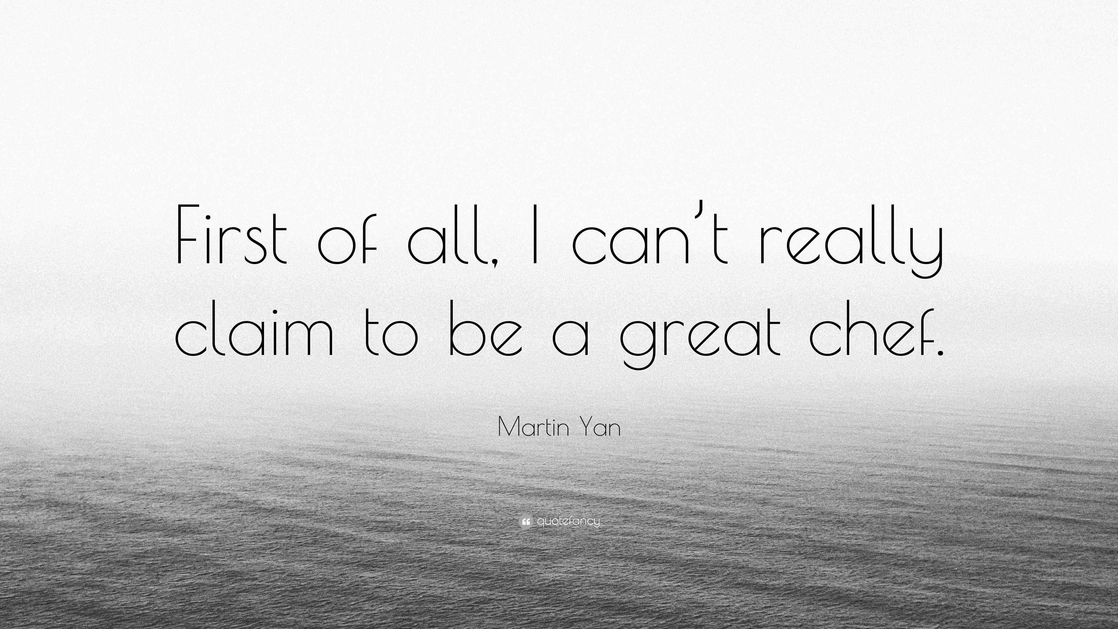 Martin Yan Quote: “First of all, I can’t really claim to be a great chef.”