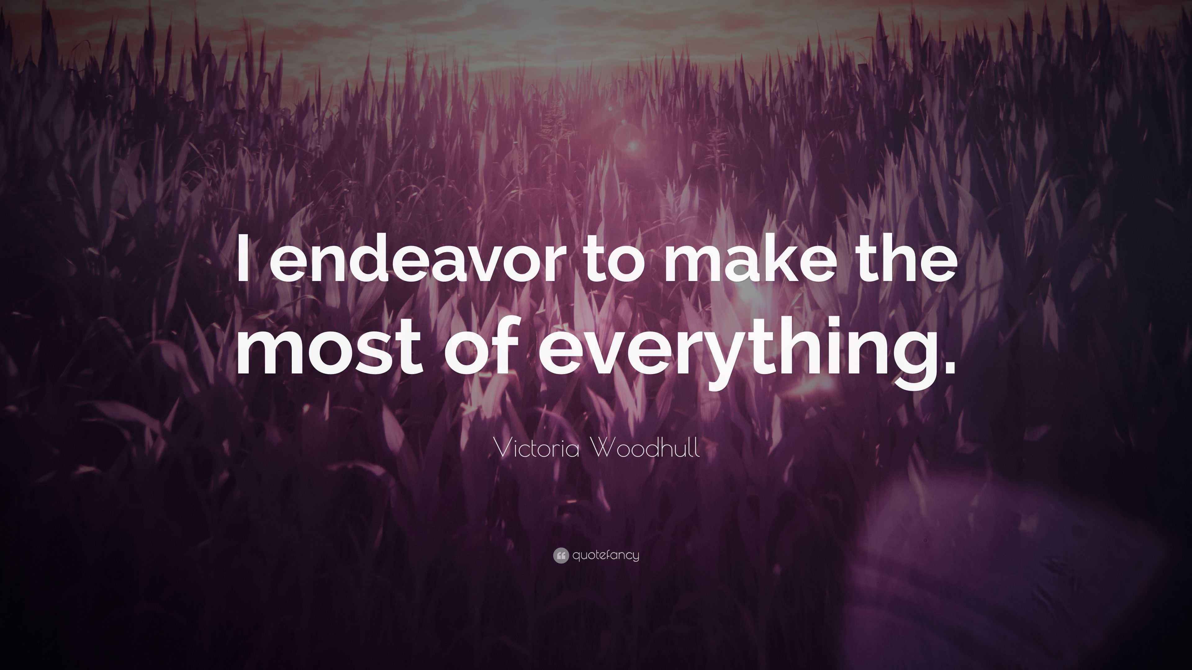 Victoria Woodhull Quote: “I endeavor to make the most of everything.”