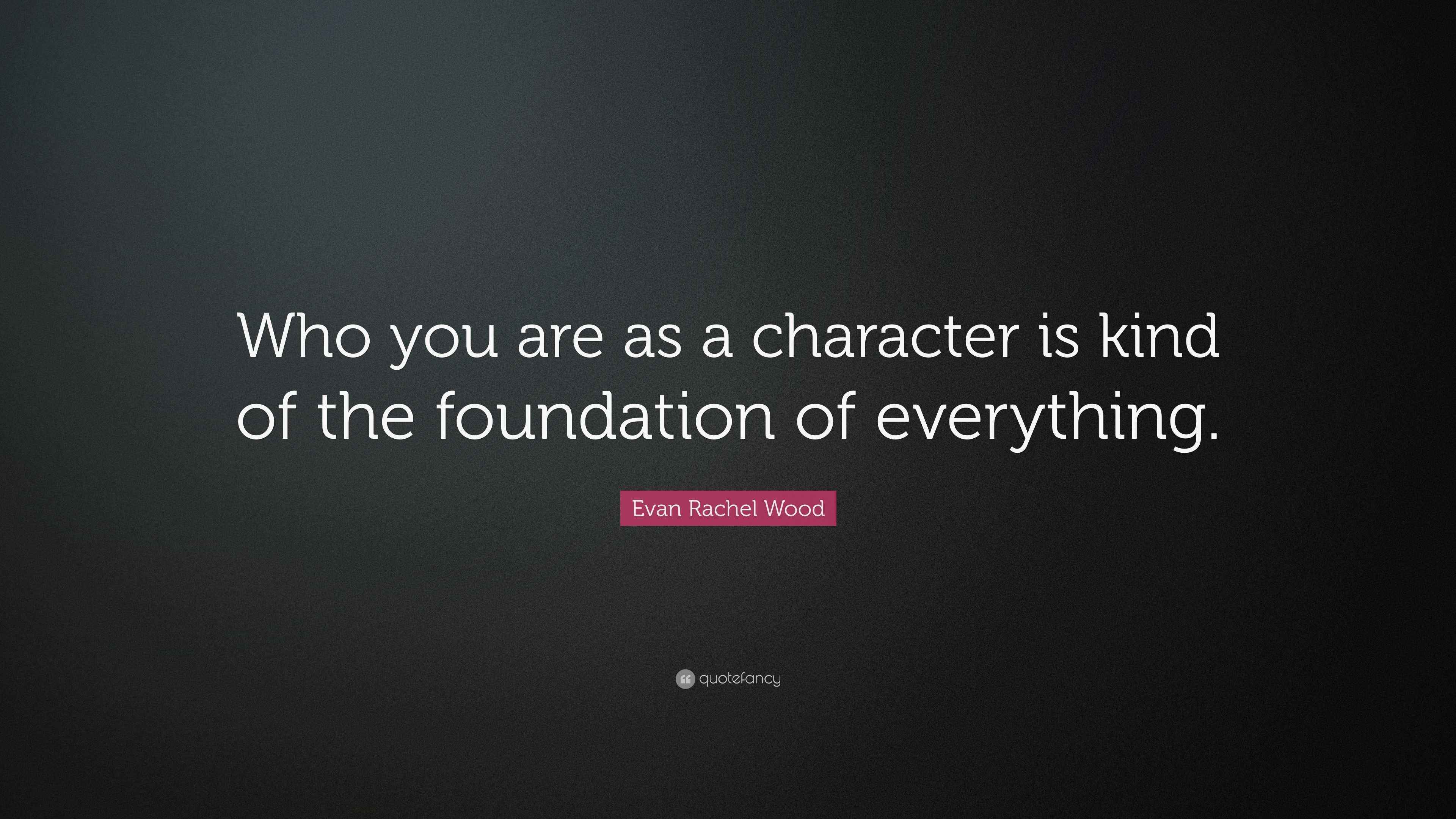 Evan Rachel Wood Quote: “Who you are as a character is kind of the ...
