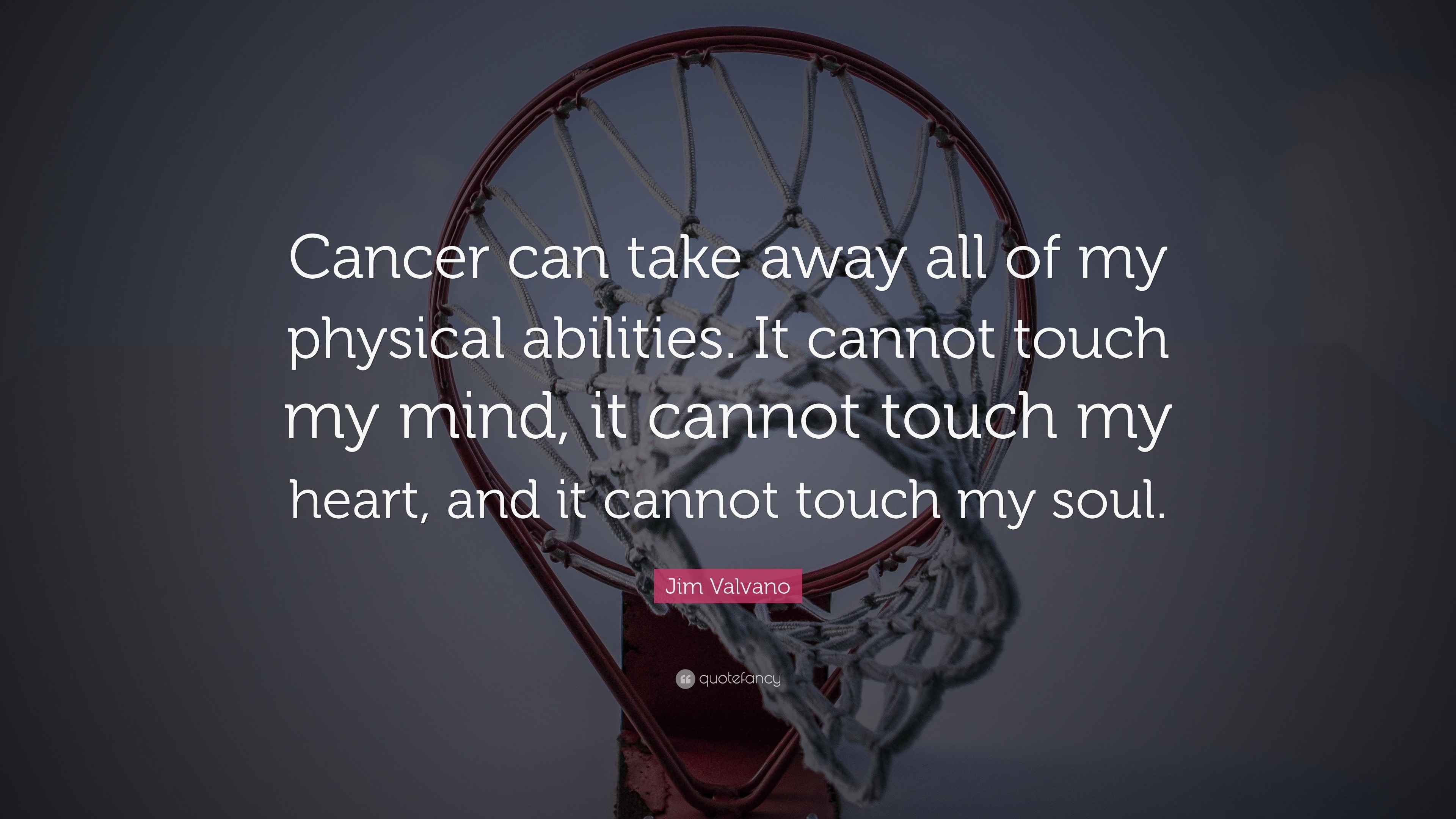 Jim Valvano Quote: “Cancer can take away all of my physical abilities ...