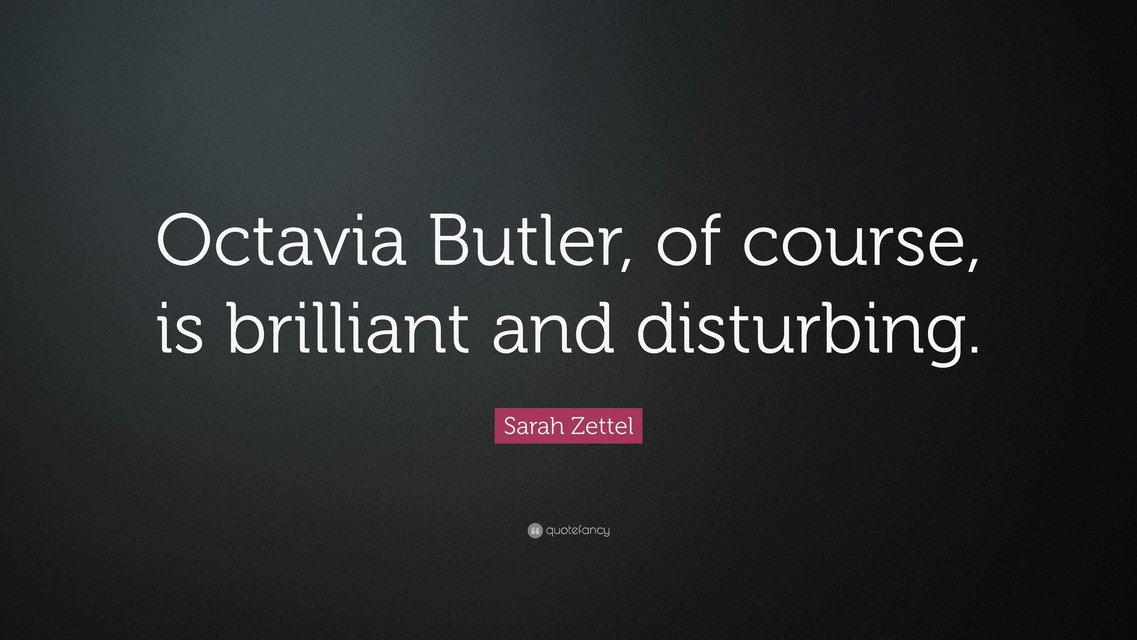 Sarah Zettel Quote: “Octavia Butler, of course, is brilliant and ...