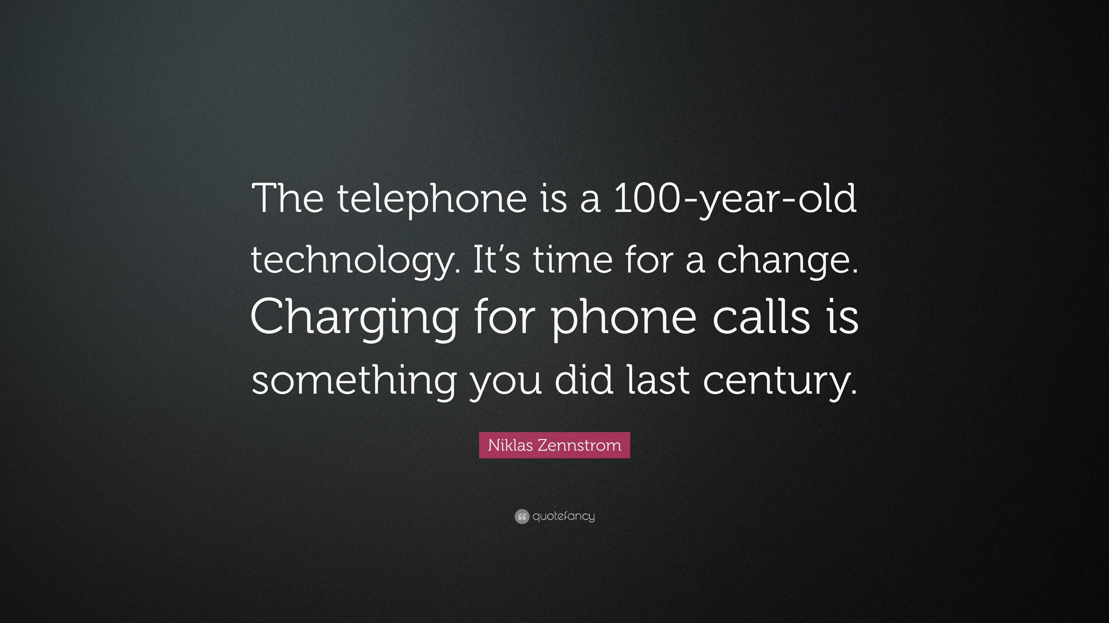 Niklas Zennstrom Quote: “The telephone is a 100-year-old technology. It ...