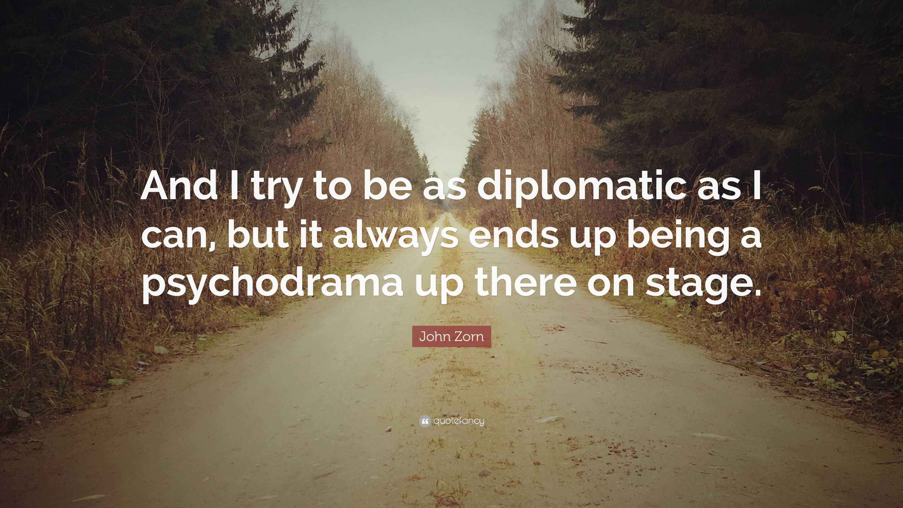 John Zorn Quote: “And I try to be as diplomatic as I can, but it always ends up being a ...