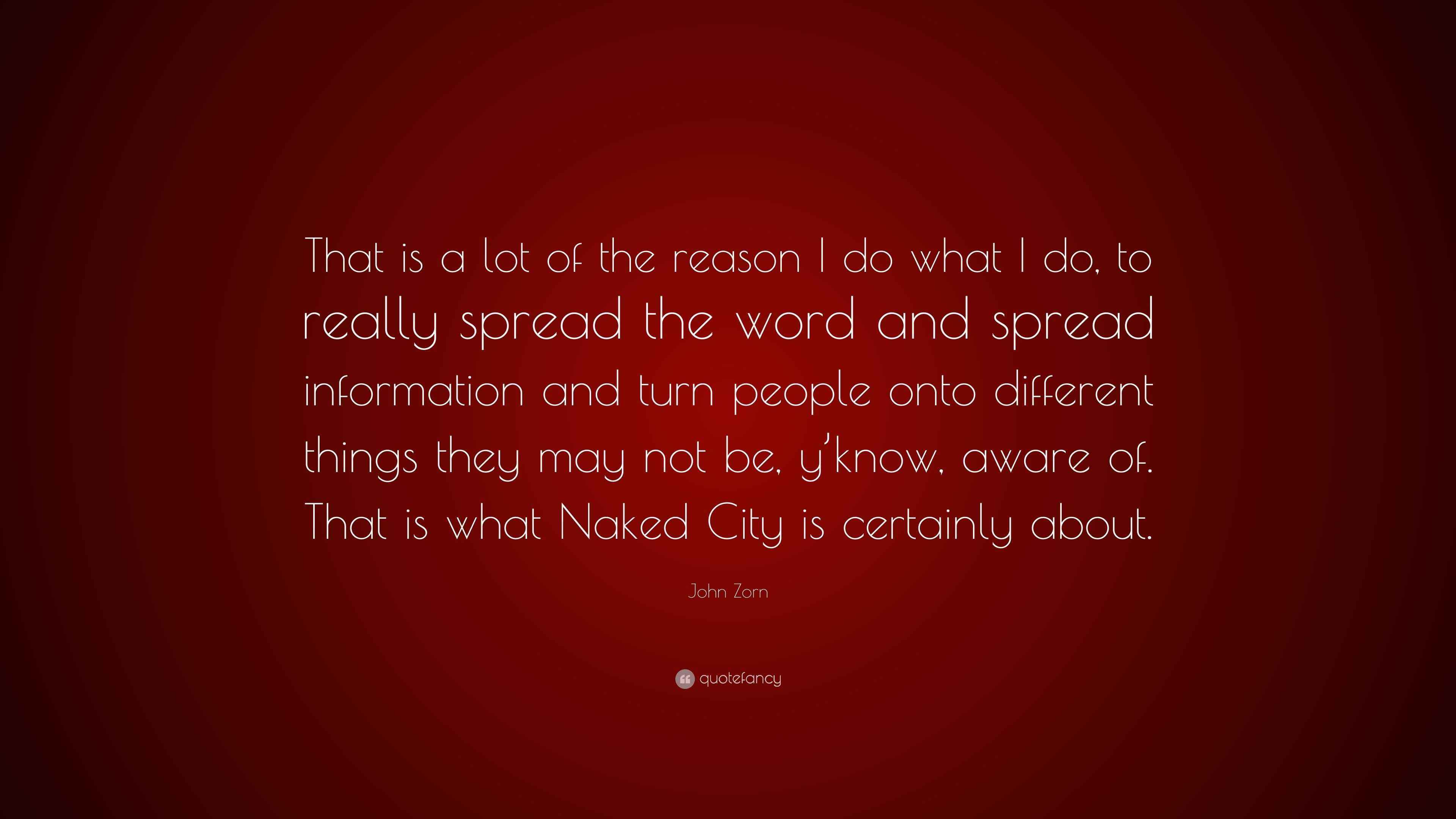 John Zorn Quote: “That is a lot of the reason I do what I do, to really spread the word and ...