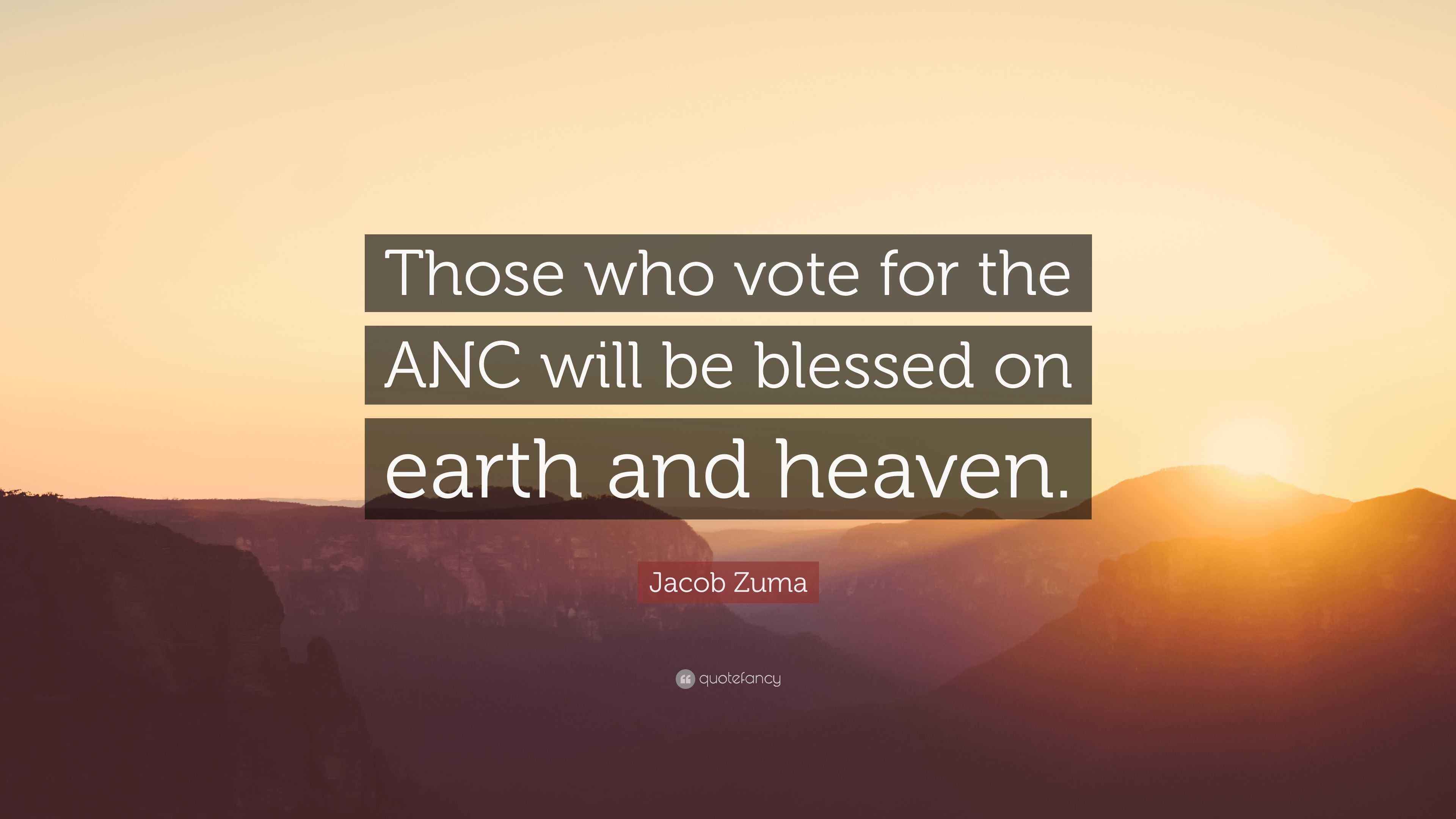 Jacob Zuma Quote: “Those who vote for the ANC will be blessed on earth ...