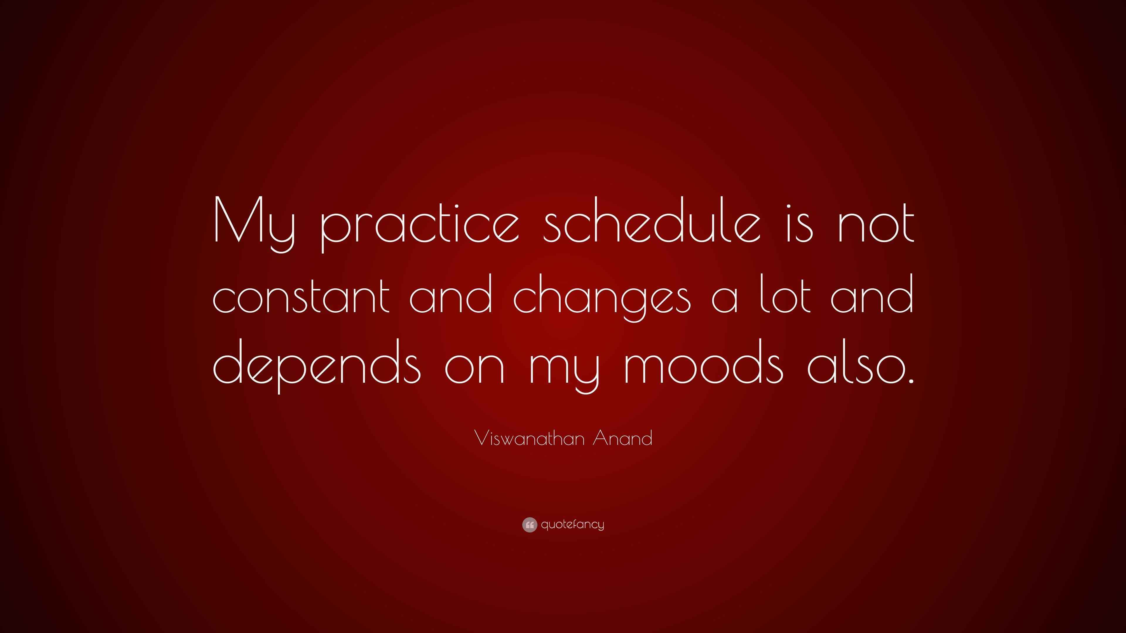 Viswanathan Anand Quote: “My practice schedule is not constant and ...