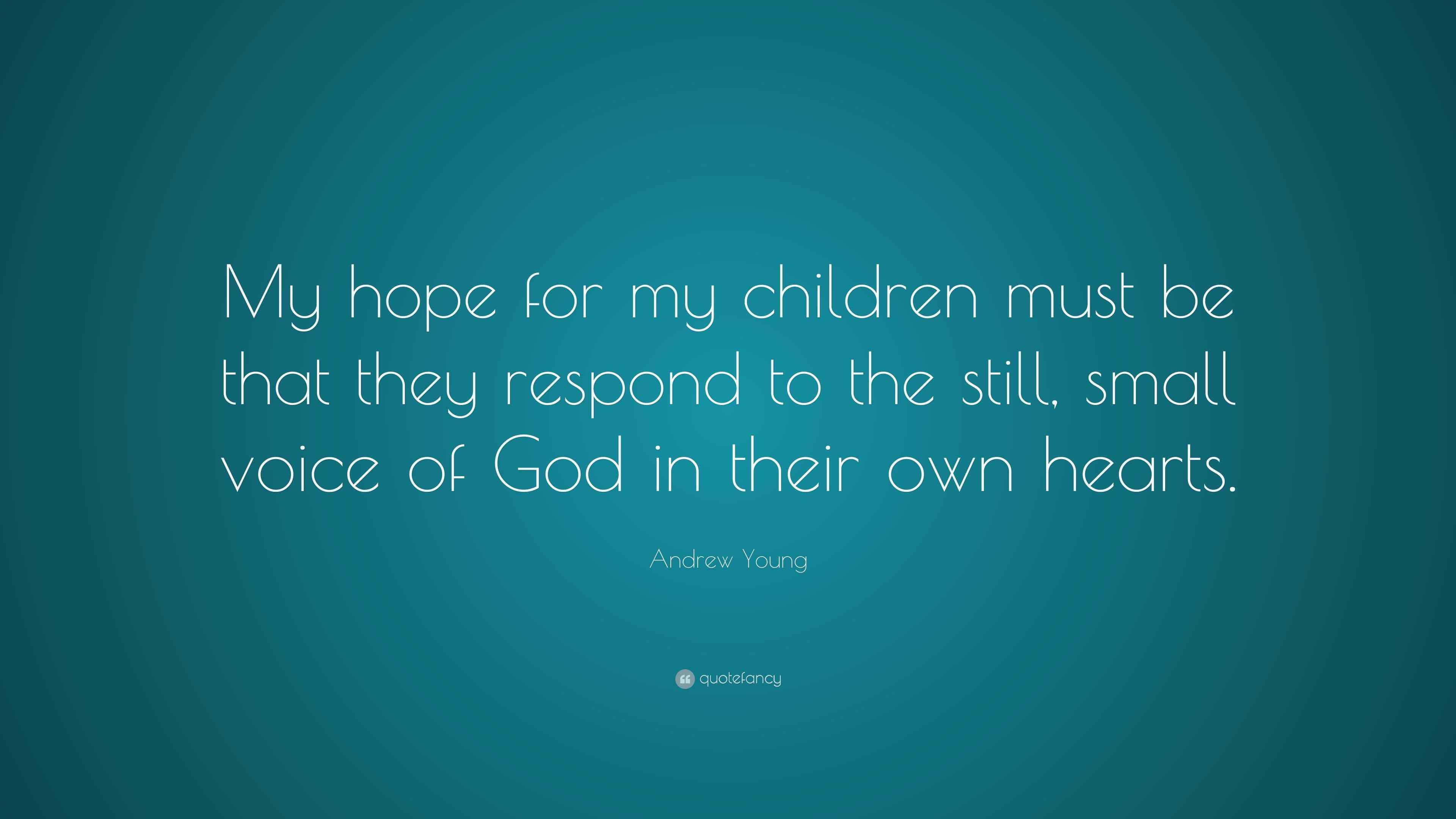 Andrew Young Quote: “My hope for my children must be that they respond ...