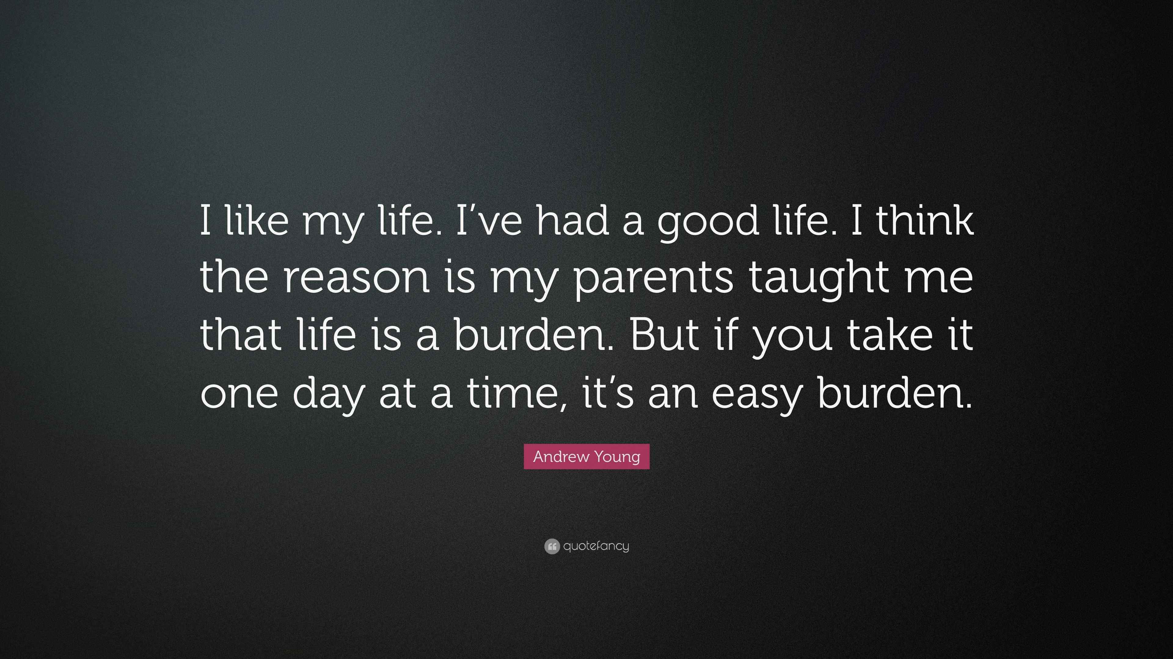 Andrew Young Quote: “I like my life. I’ve had a good life. I think the ...