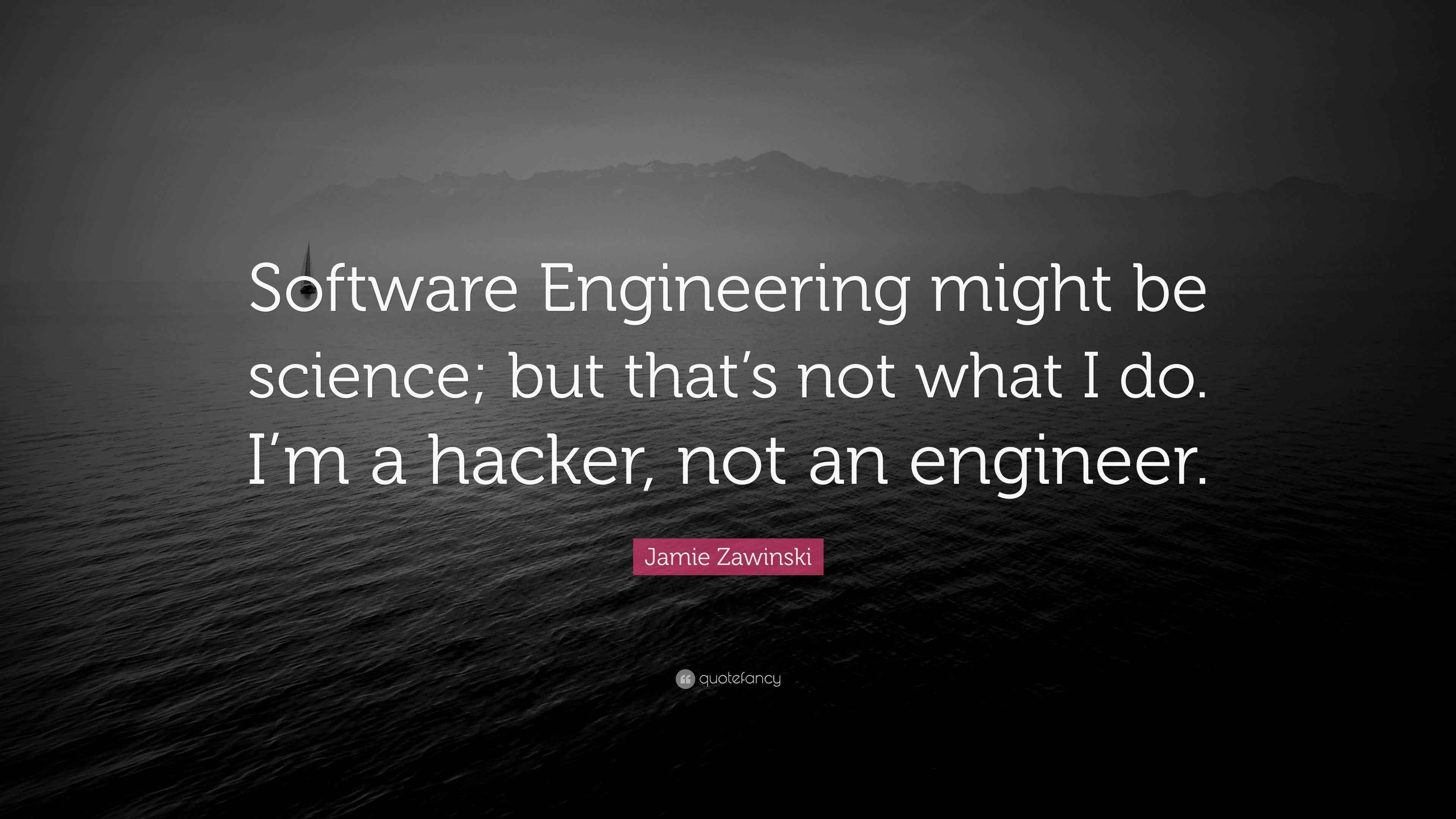 Jamie Zawinski Quote: “Software Engineering might be science; but that ...