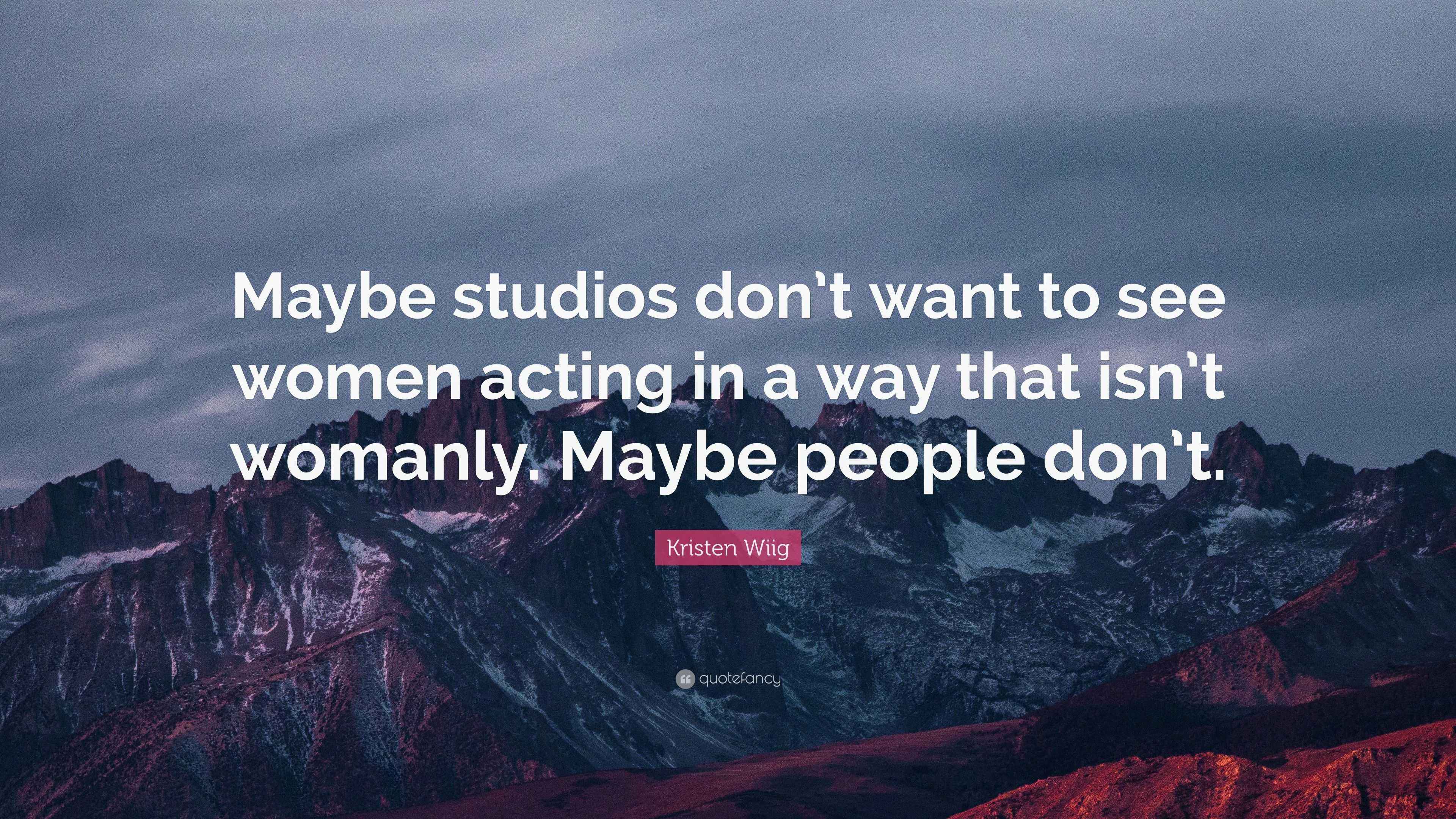 Kristen Wiig Quote: “Maybe studios don’t want to see women acting in a ...