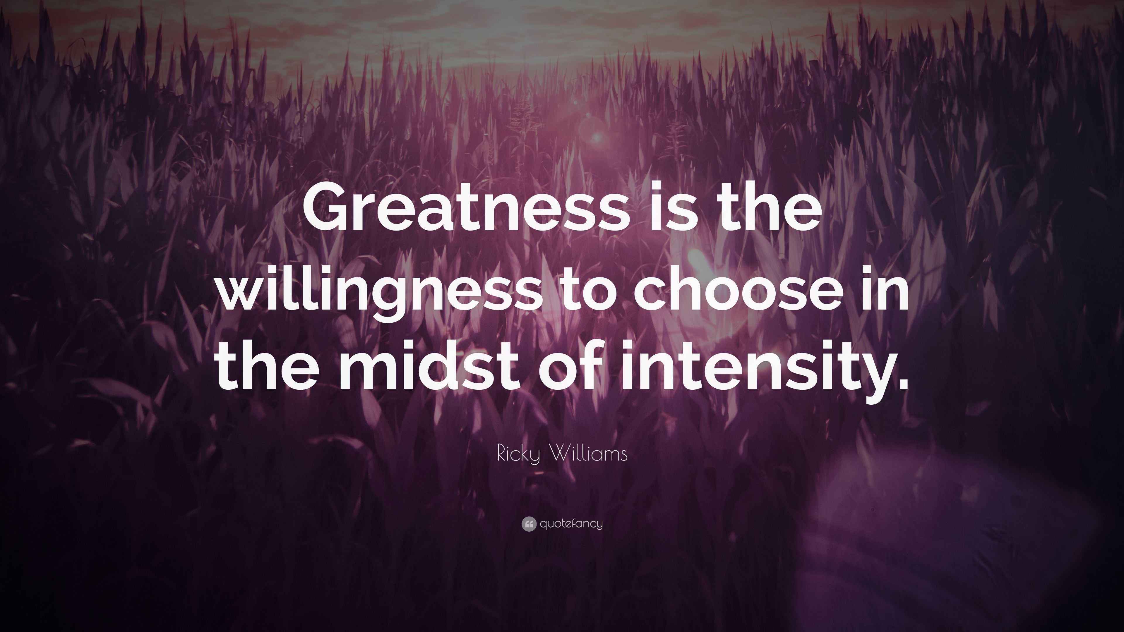 Ricky Williams Quote: “Greatness is the willingness to choose in the ...