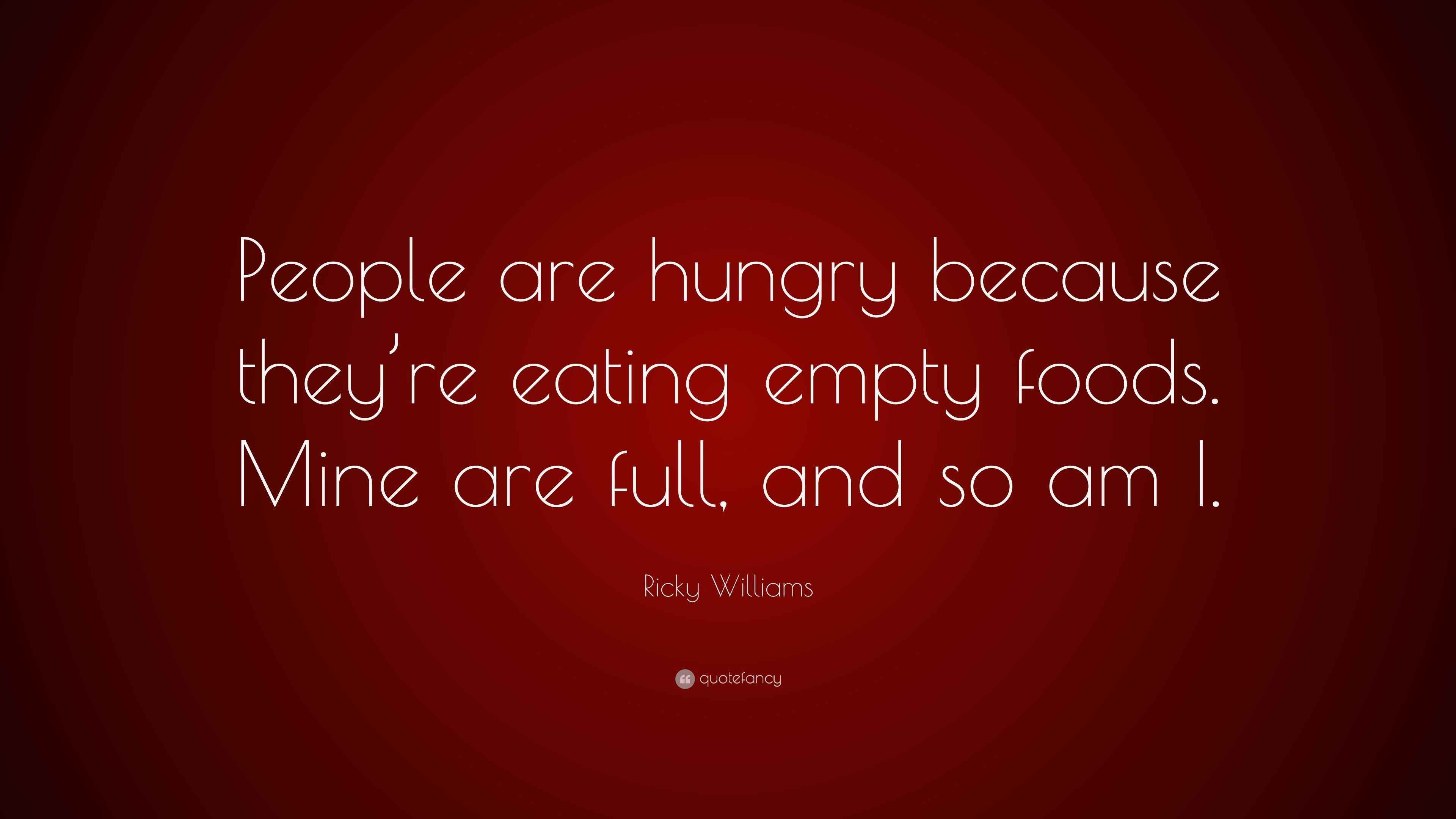 Ricky Williams Quote: “People are hungry because they’re eating empty ...
